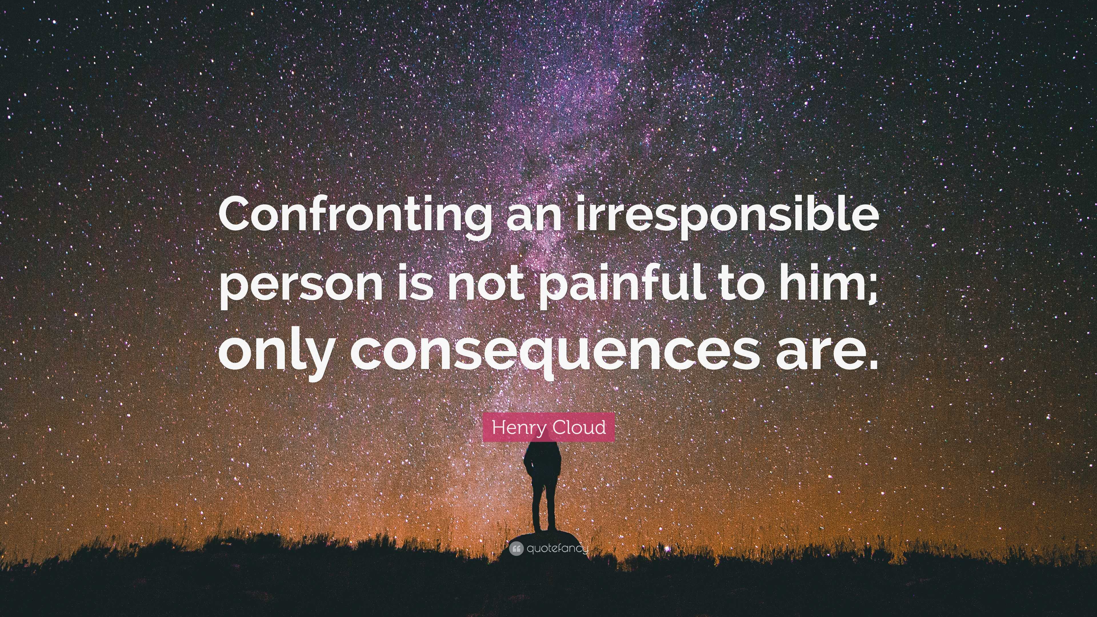 Henry Cloud Quote: “Confronting an irresponsible person is not painful ...