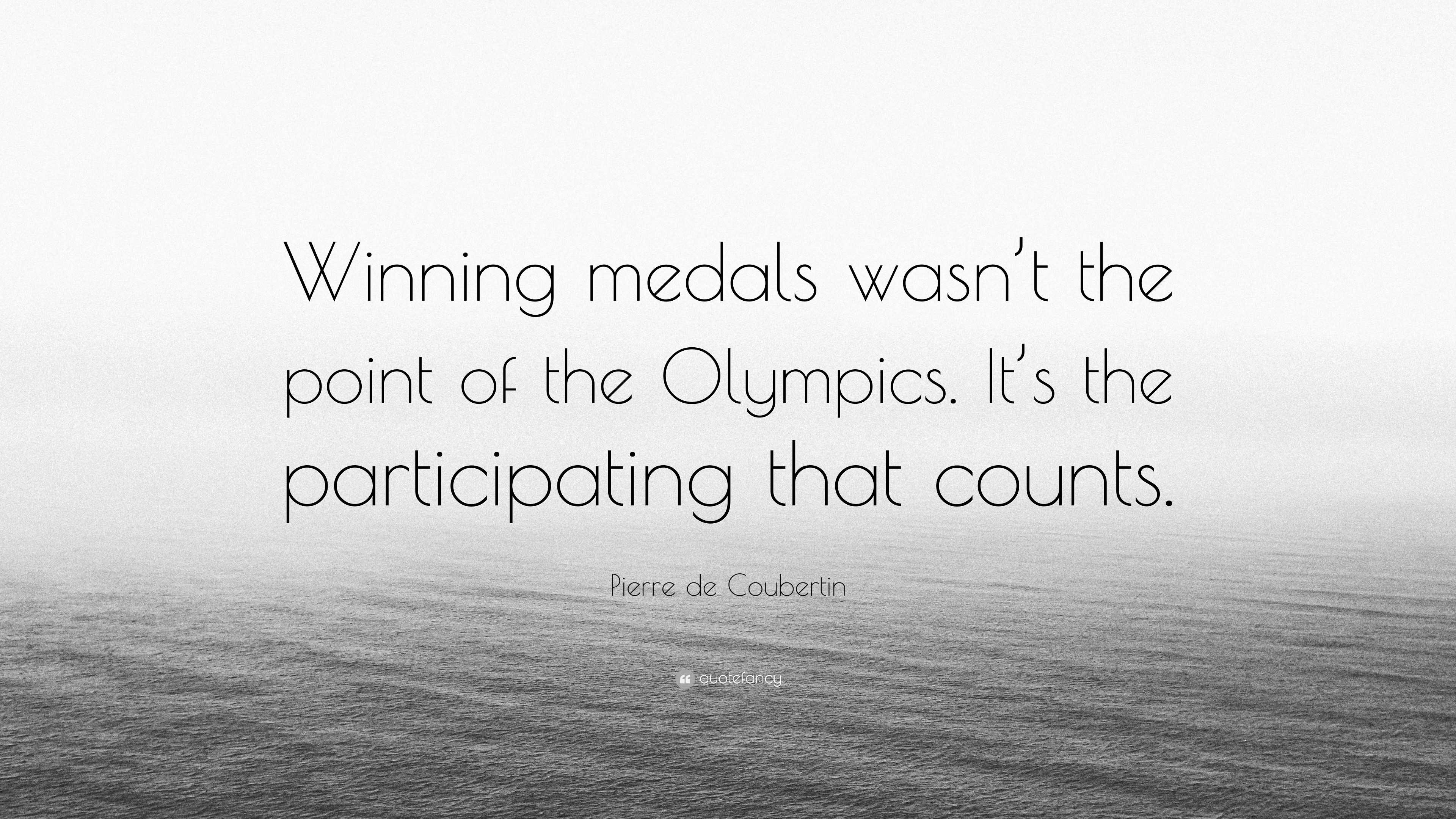 Pierre de Coubertin Quote: “Winning medals wasn’t the point of the ...
