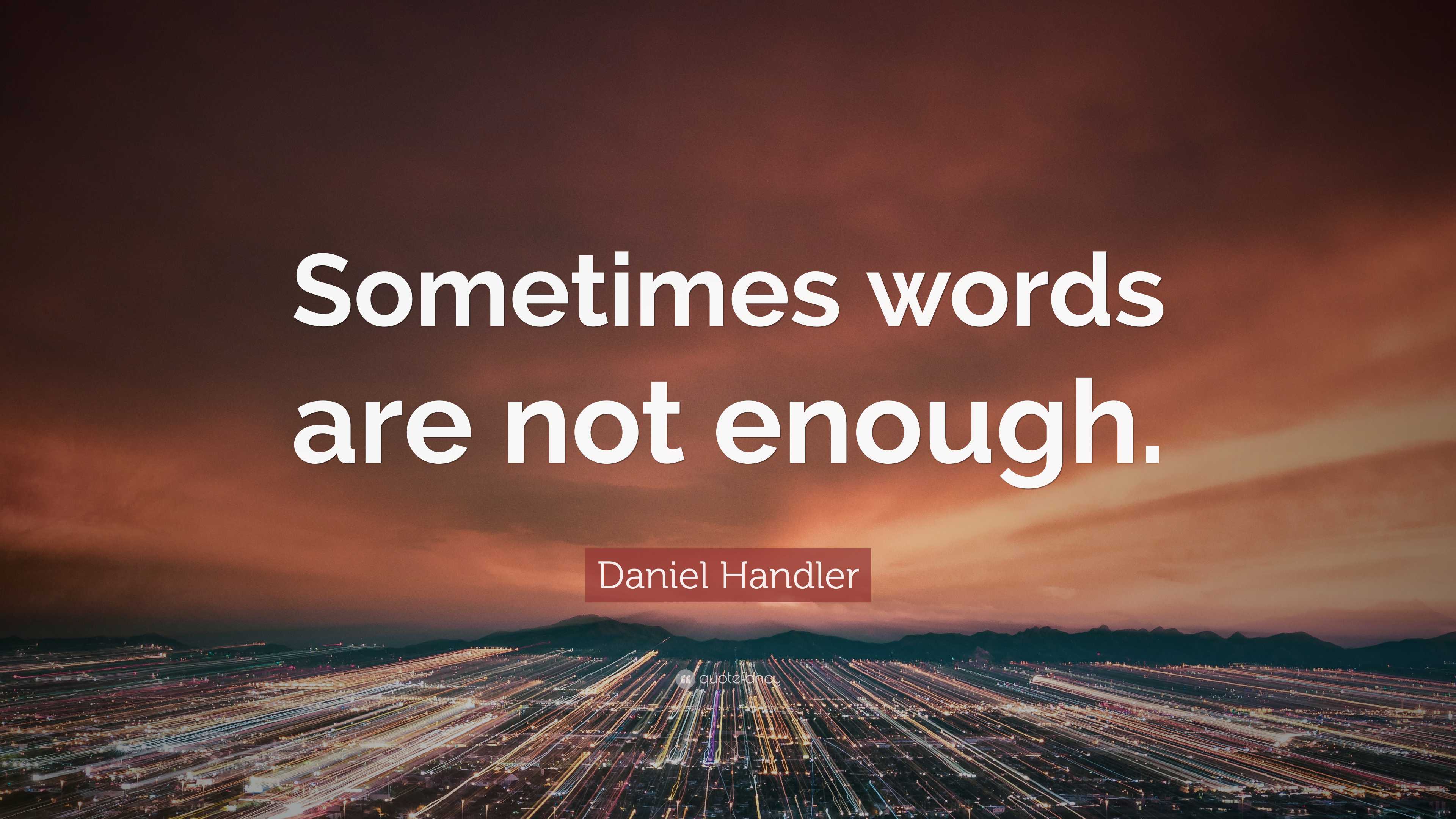 Daniel Handler Quote: “Sometimes words are not enough.”