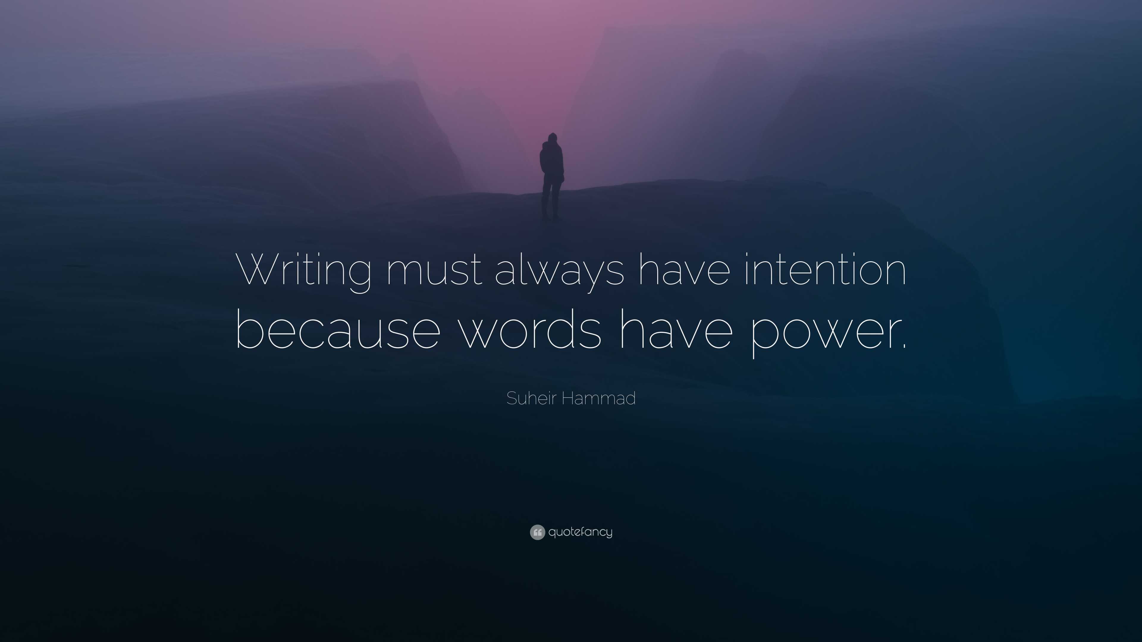 Suheir Hammad Quote: “Writing must always have intention because words ...