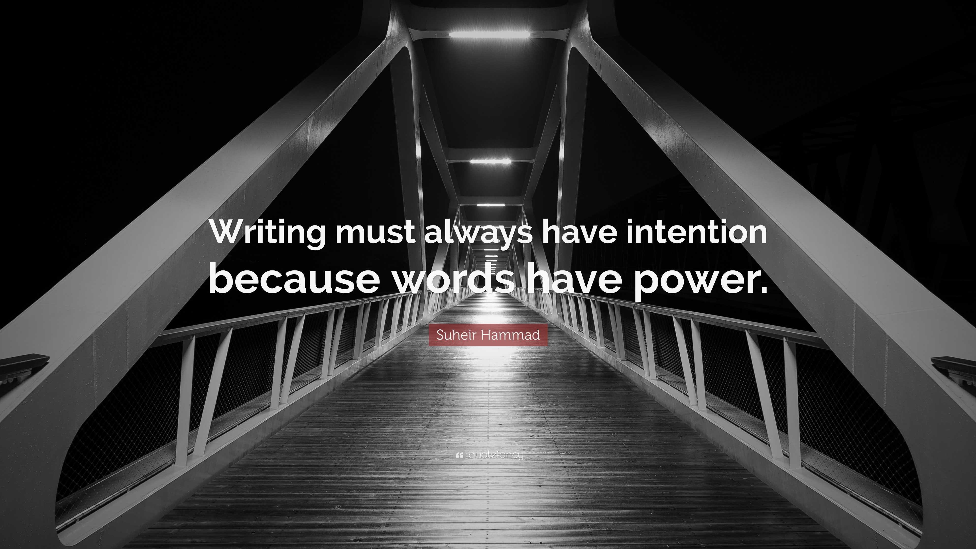 Suheir Hammad Quote: “Writing must always have intention because words ...