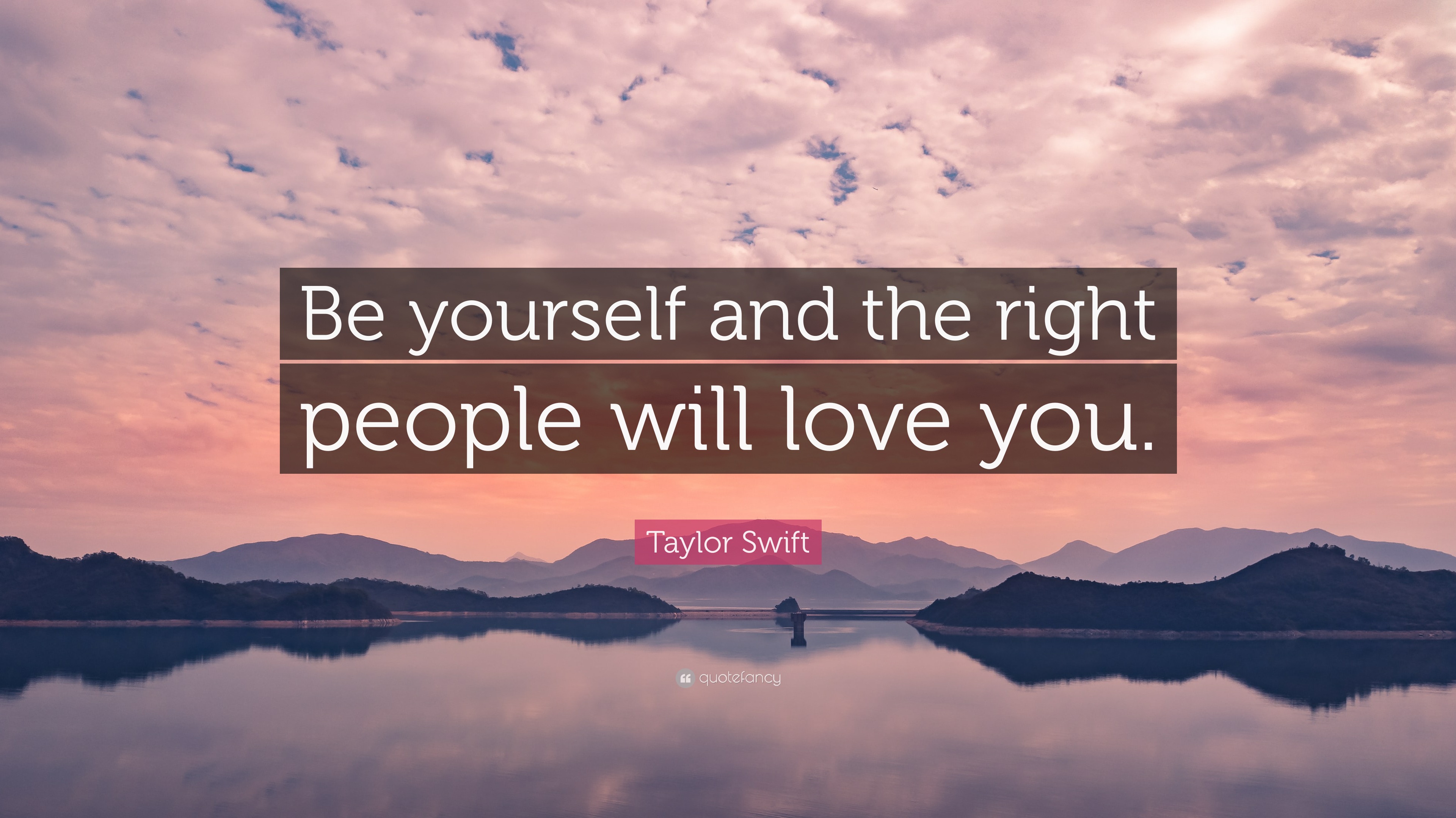 Taylor Swift Quote: “Be yourself and the right people will love you.”