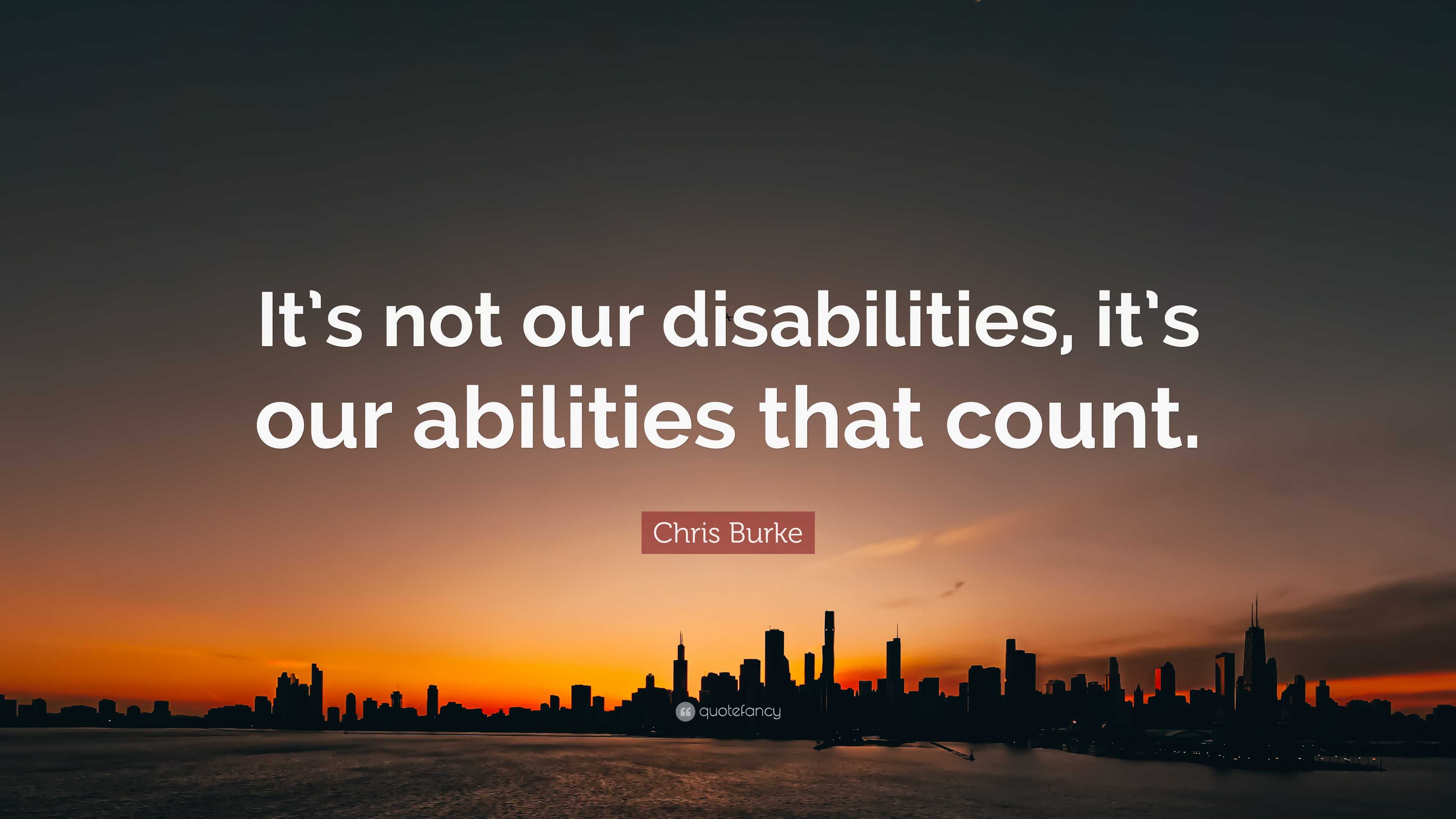 Chris Burke Quote: “It’s not our disabilities, it’s our abilities that ...