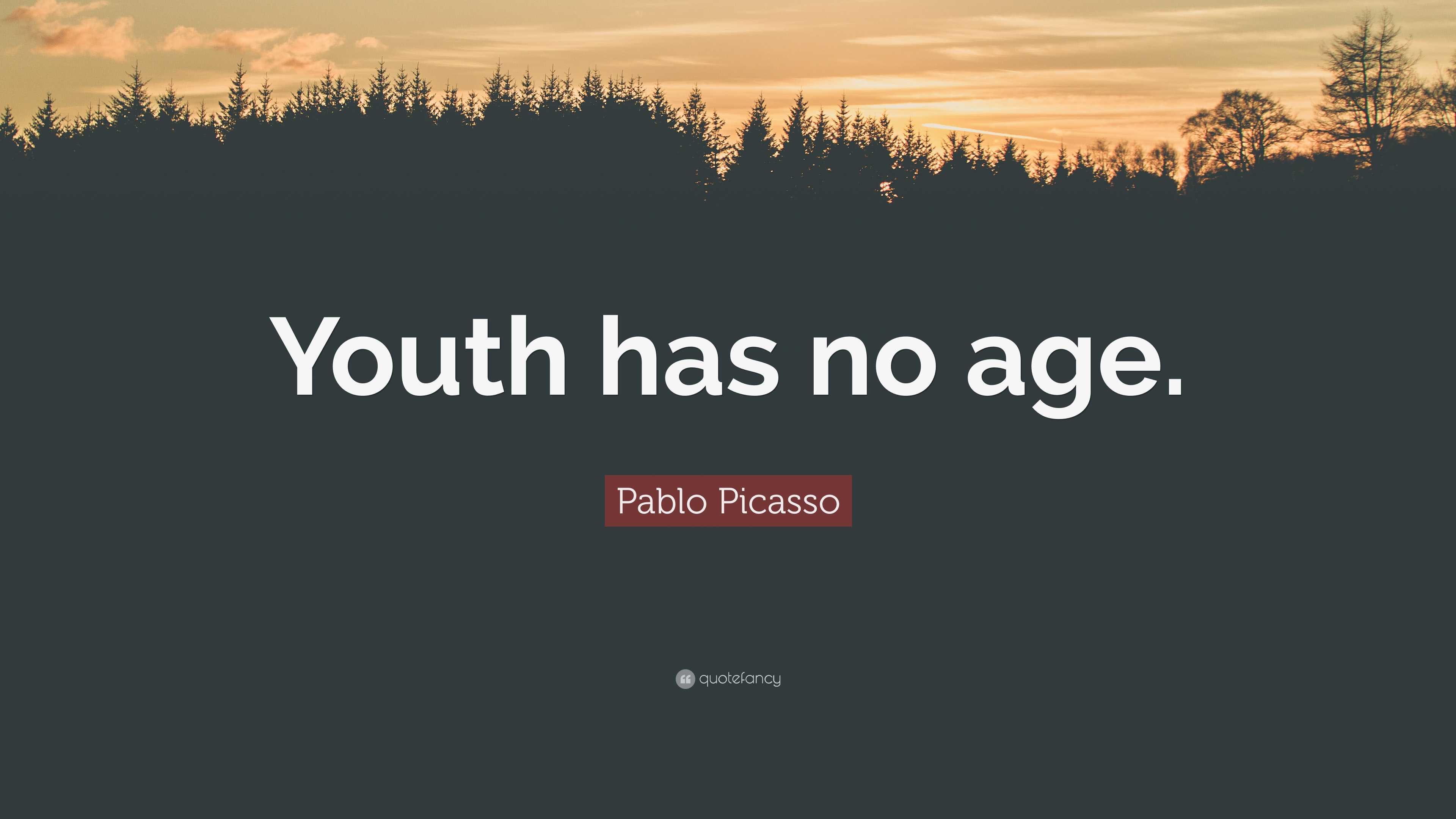 Pablo Picasso Quote: “Youth has no age.”