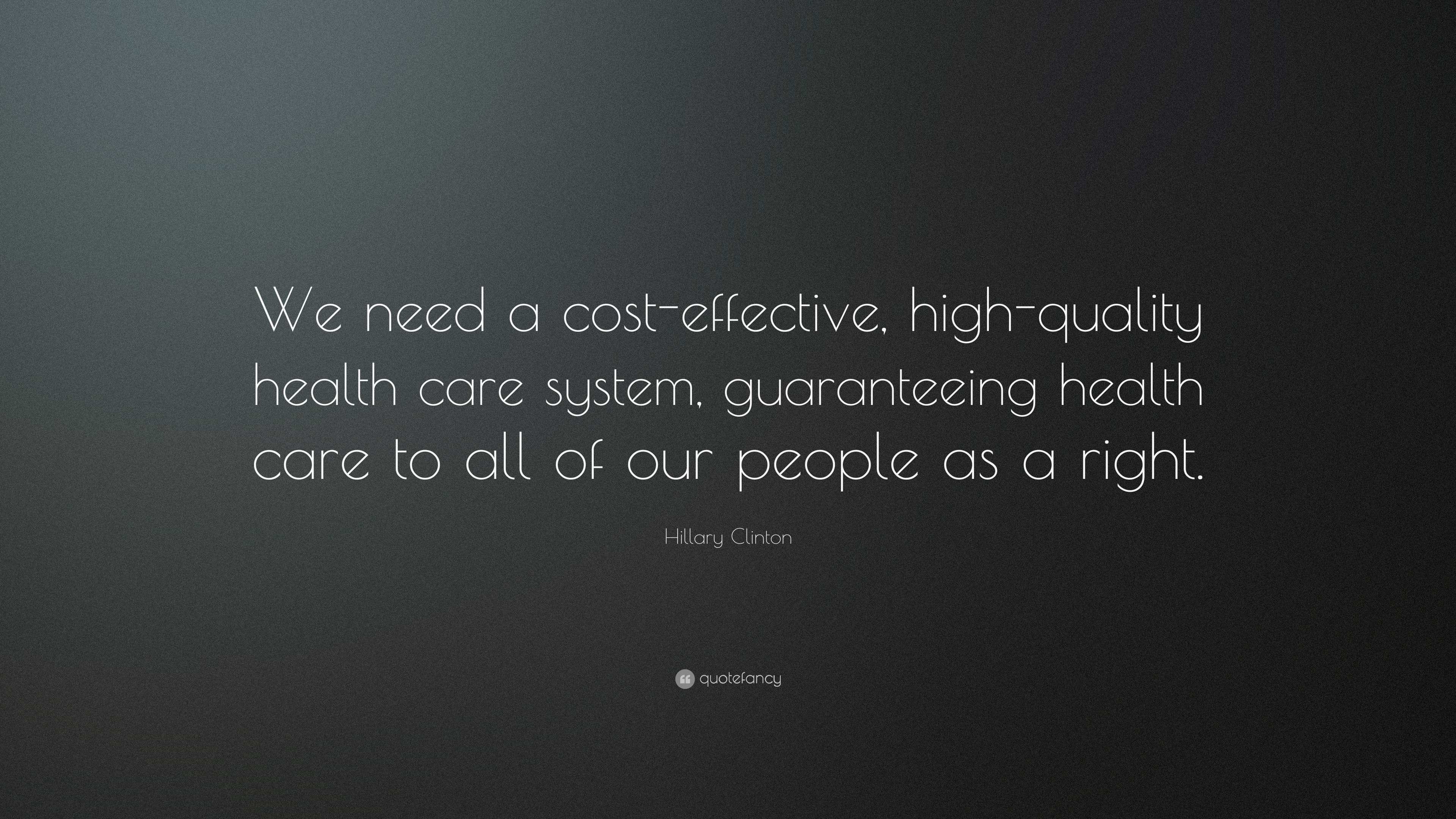 Hillary Clinton Quote: “We need a cost-effective, high-quality health ...