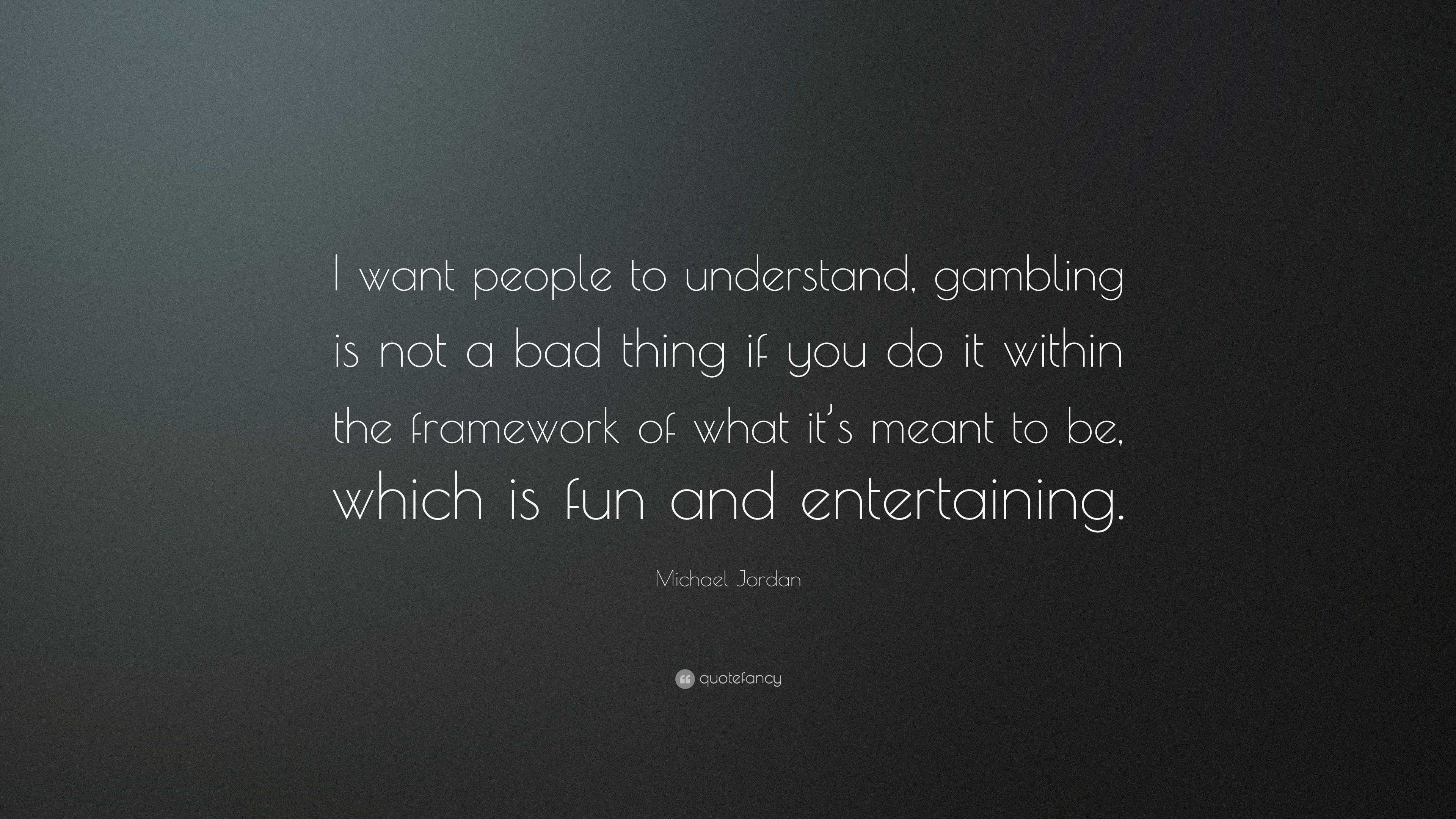 Michael Jordan Quote: “I want people to understand, gambling is not a ...