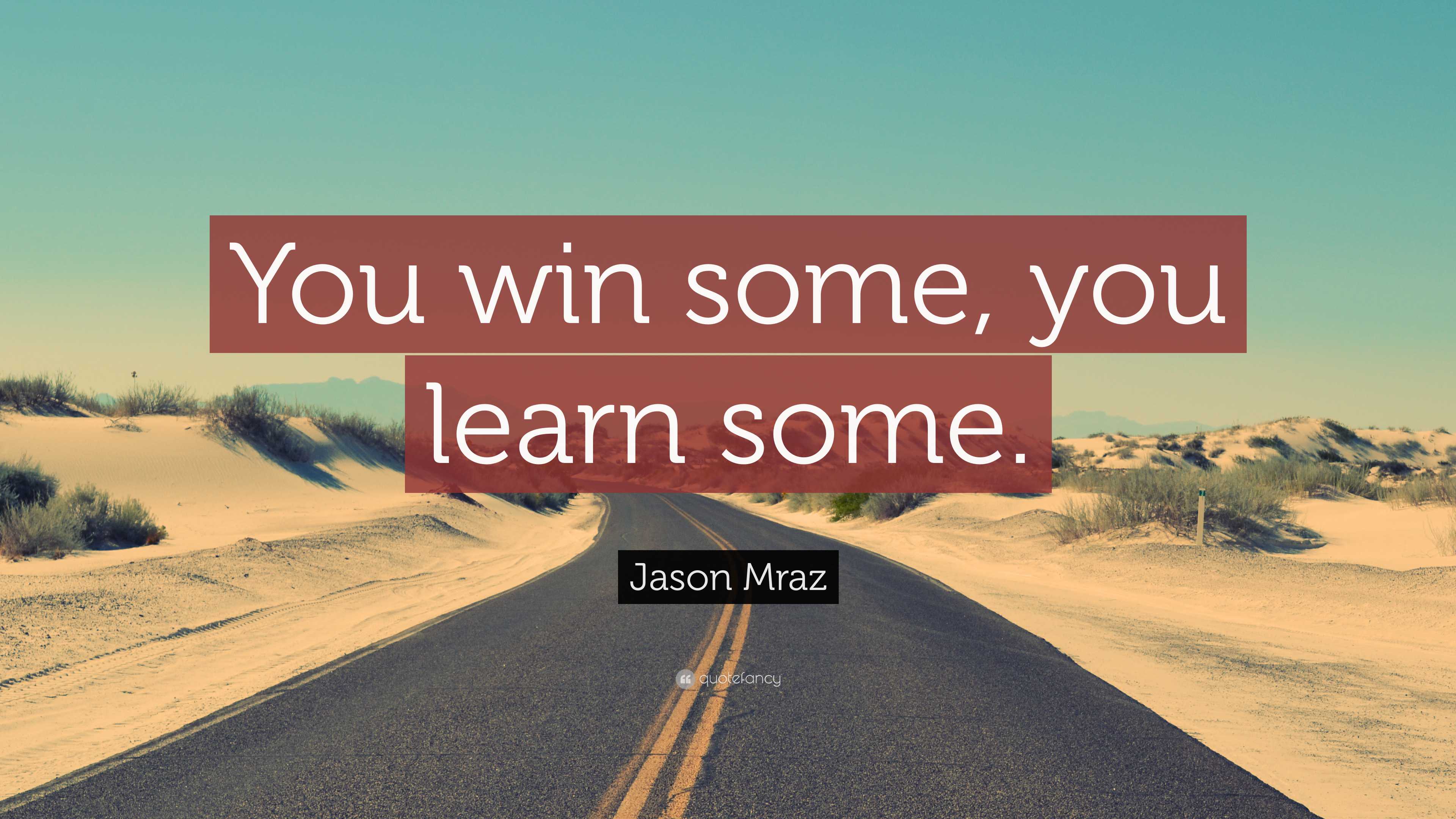 Jason Mraz Quote: “You win some, you learn some.”