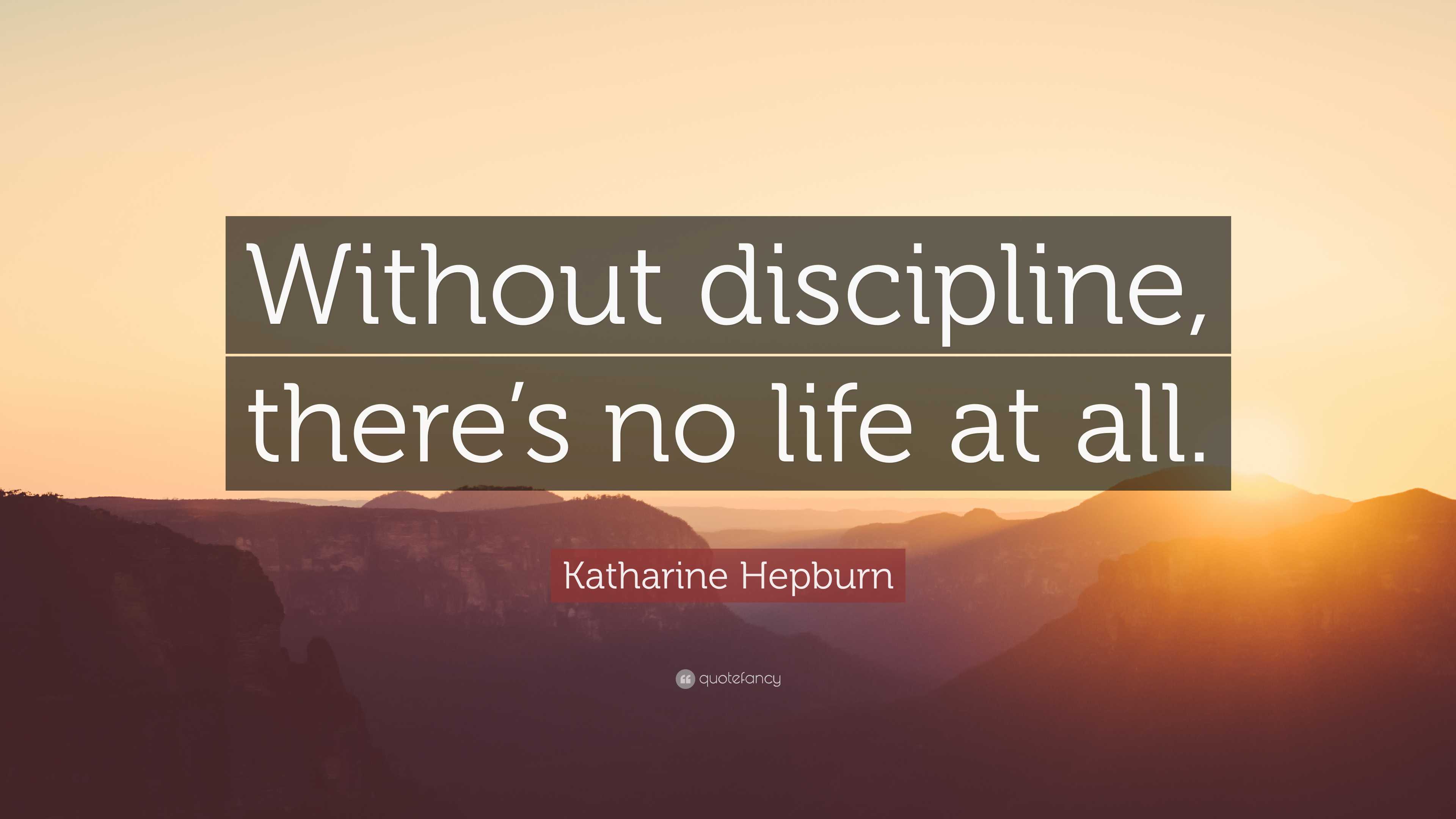 Katharine Hepburn Quote: “Without discipline, there’s no life at all.”