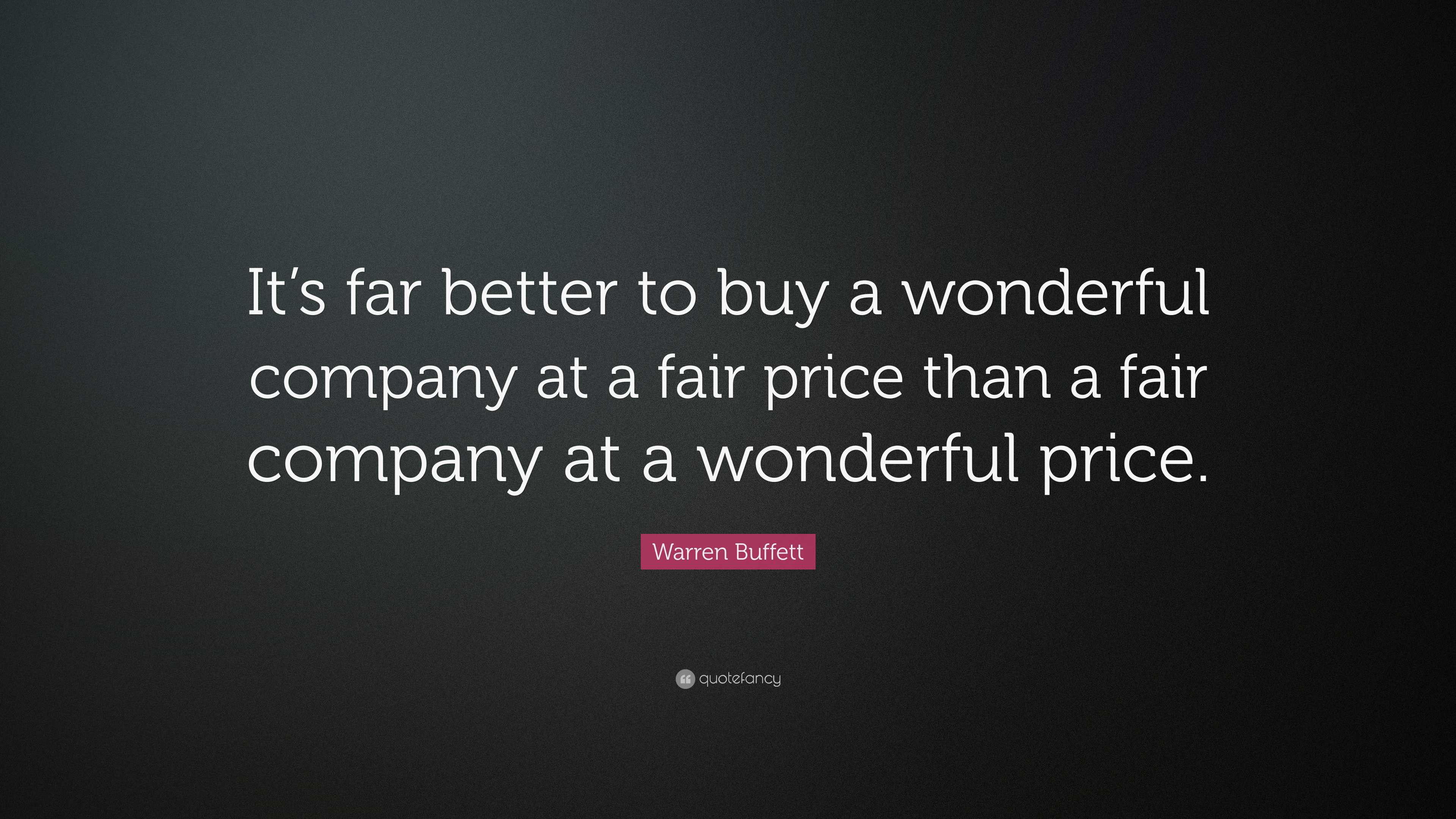 Warren Buffett Quote: “It’s far better to buy a wonderful company at a ...