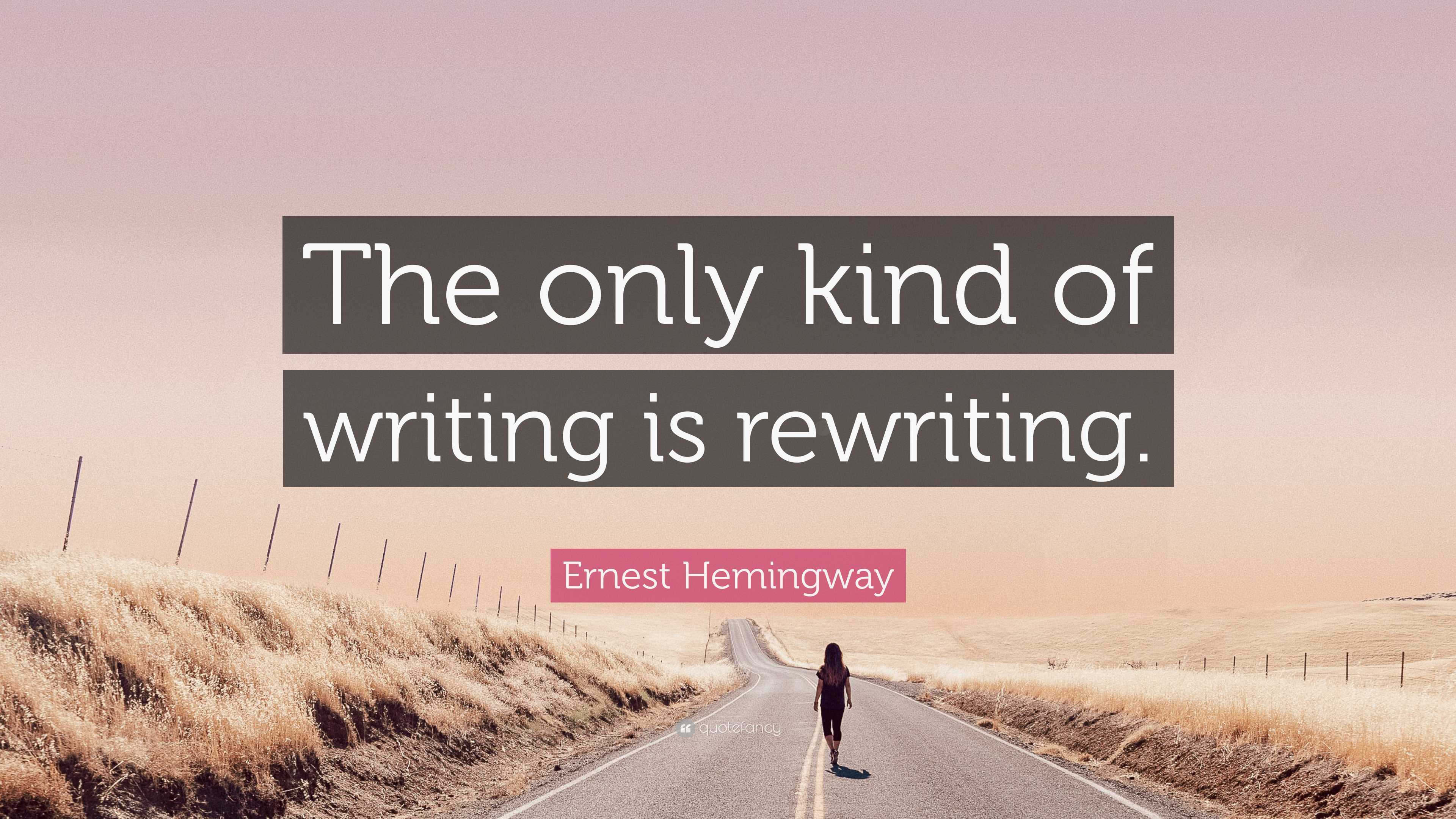 Ernest Hemingway Quote: “The only kind of writing is rewriting.”