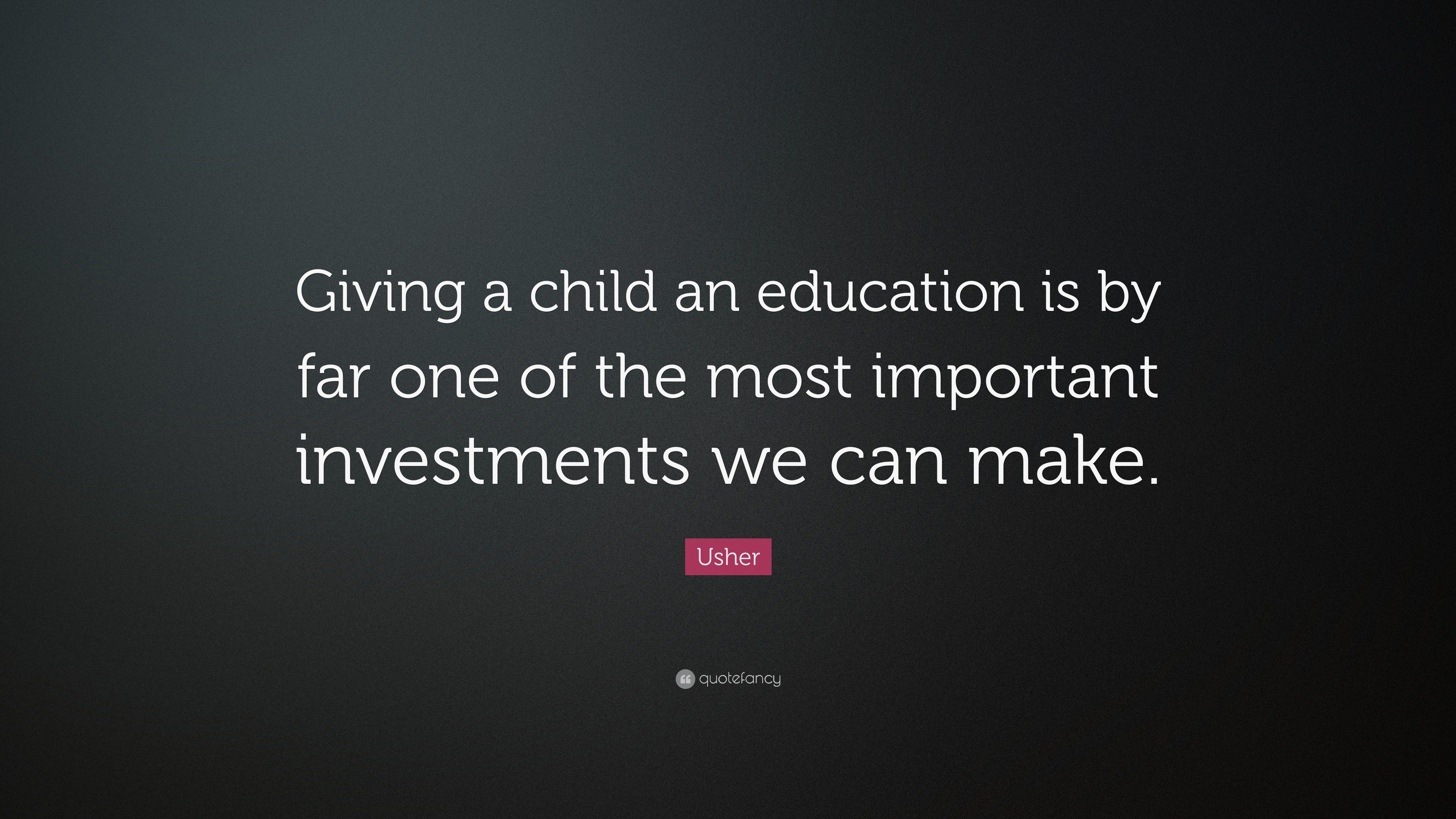 Usher Quote Giving A Child An Education Is By Far One Of The Most