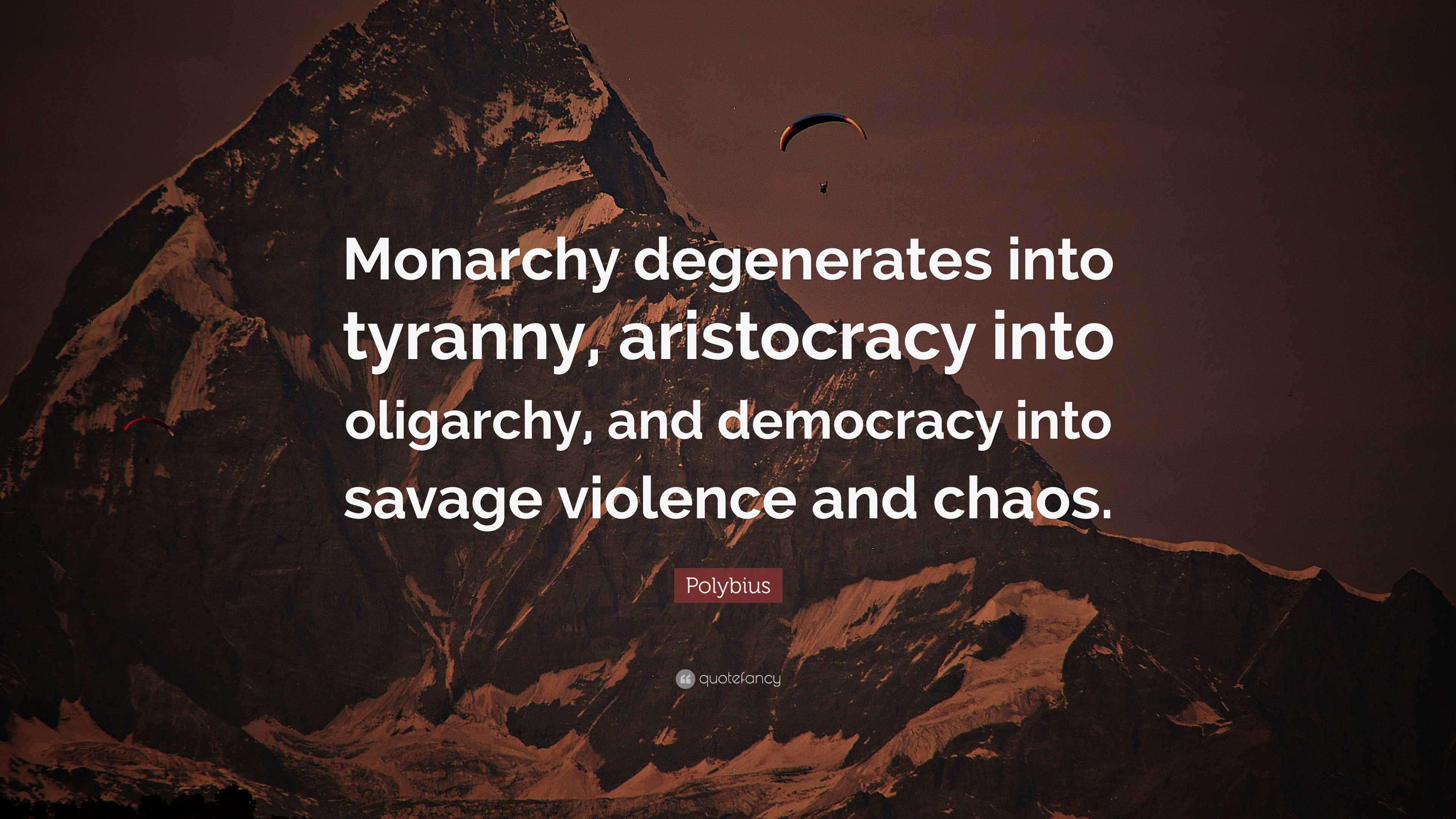 Polybius Quote: “Monarchy degenerates into tyranny, aristocracy into ...