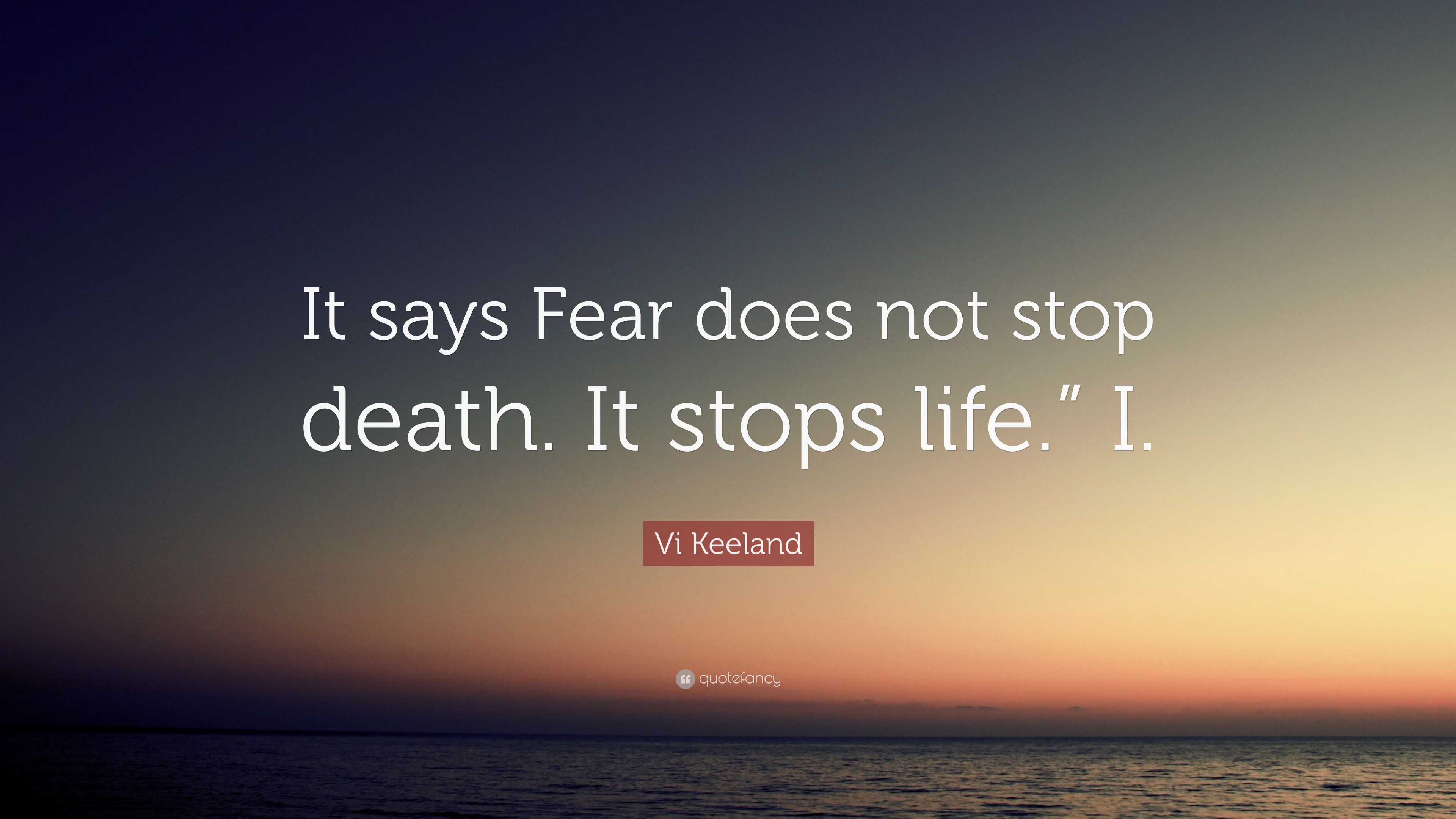 Vi Keeland Quote: “It says Fear does not stop death. It stops life.” I.”