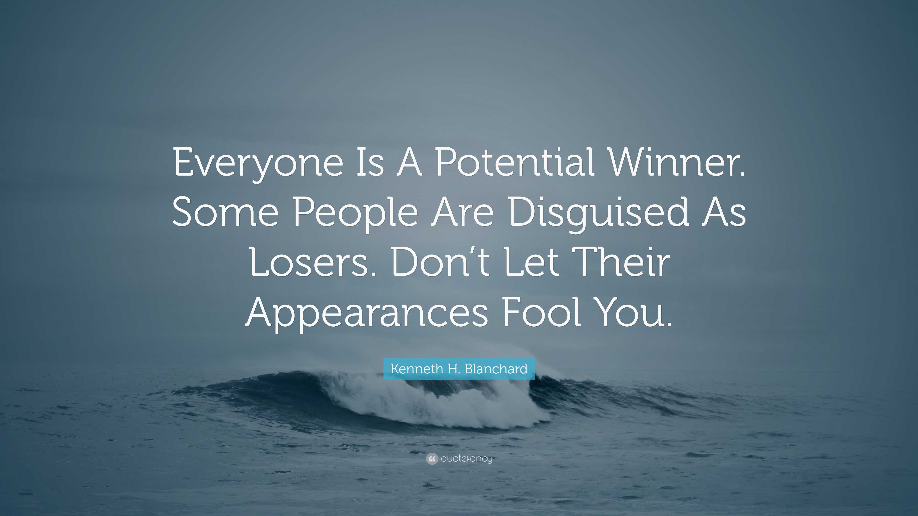 Kenneth H. Blanchard Quote: “Everyone Is A Potential Winner. Some ...