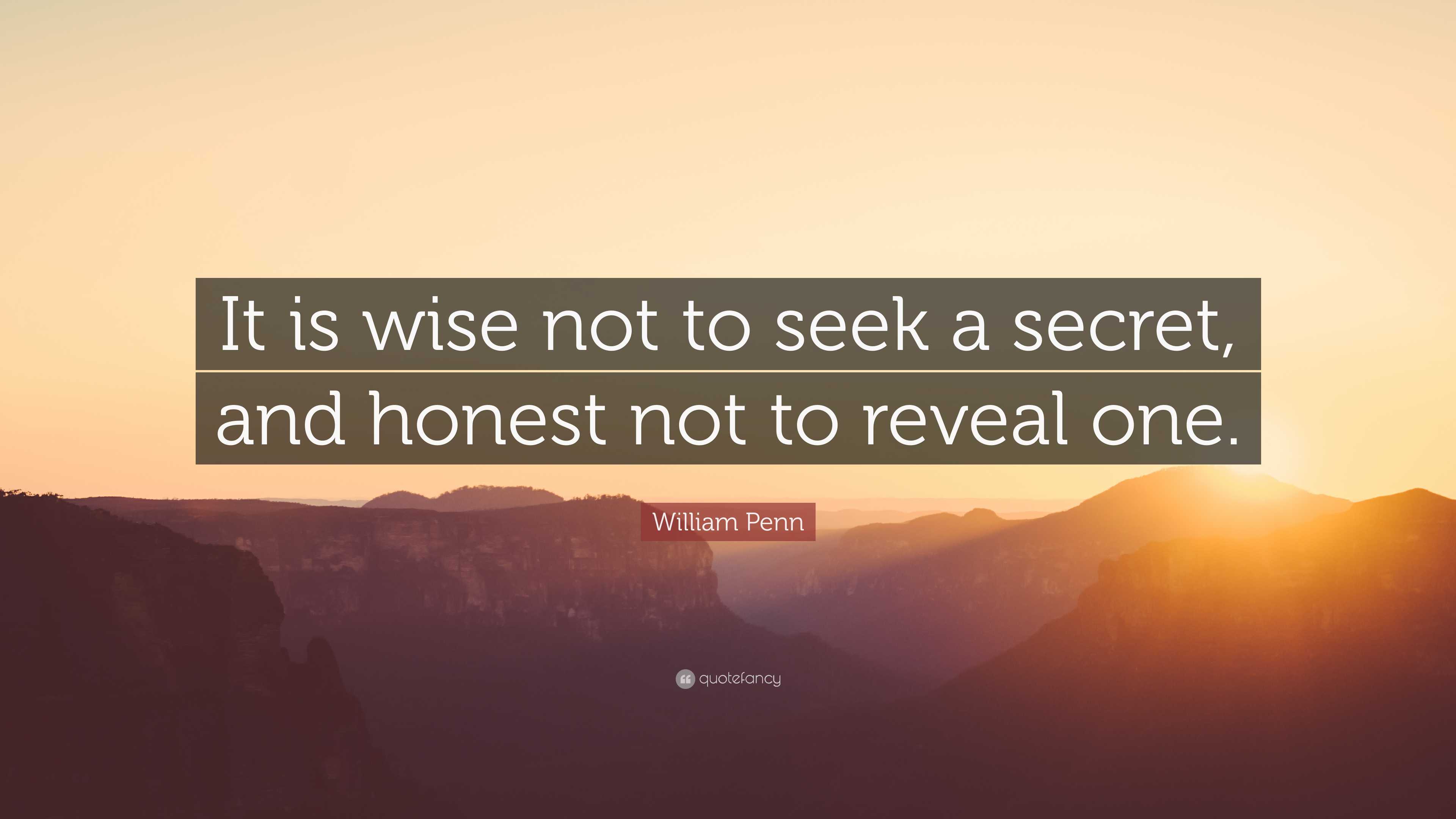 William Penn Quote: “It is wise not to seek a secret, and honest not to ...