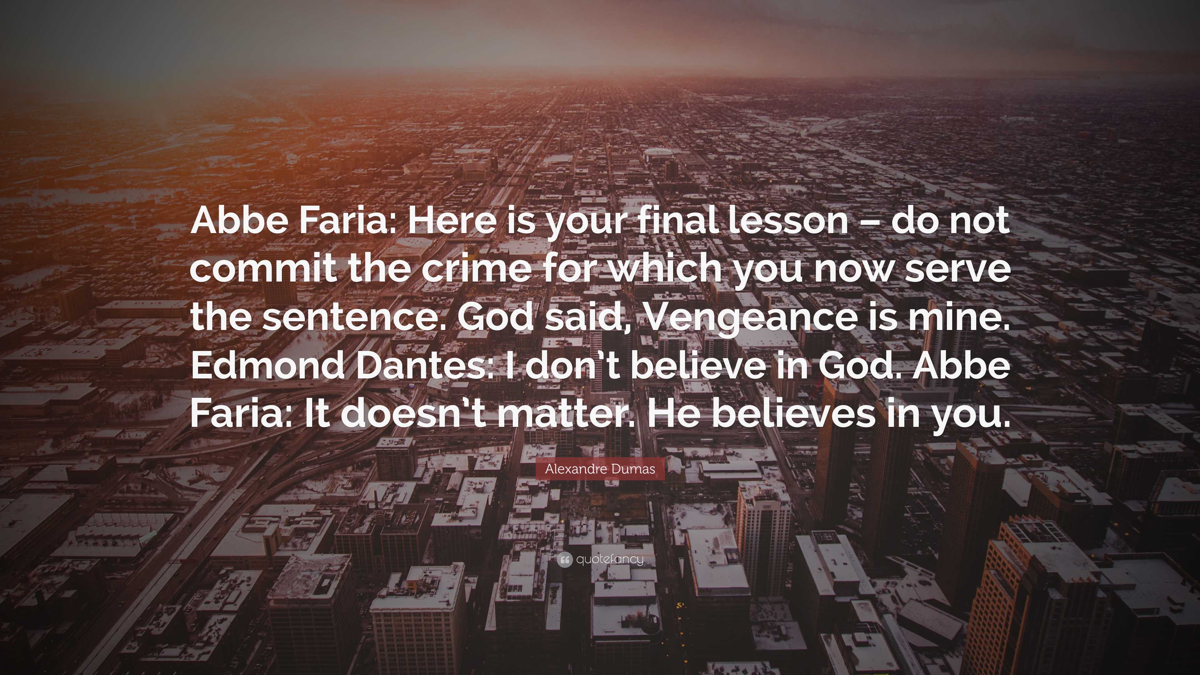 Alexandre Dumas Quote: “Abbe Faria: Here is your final lesson – do not ...