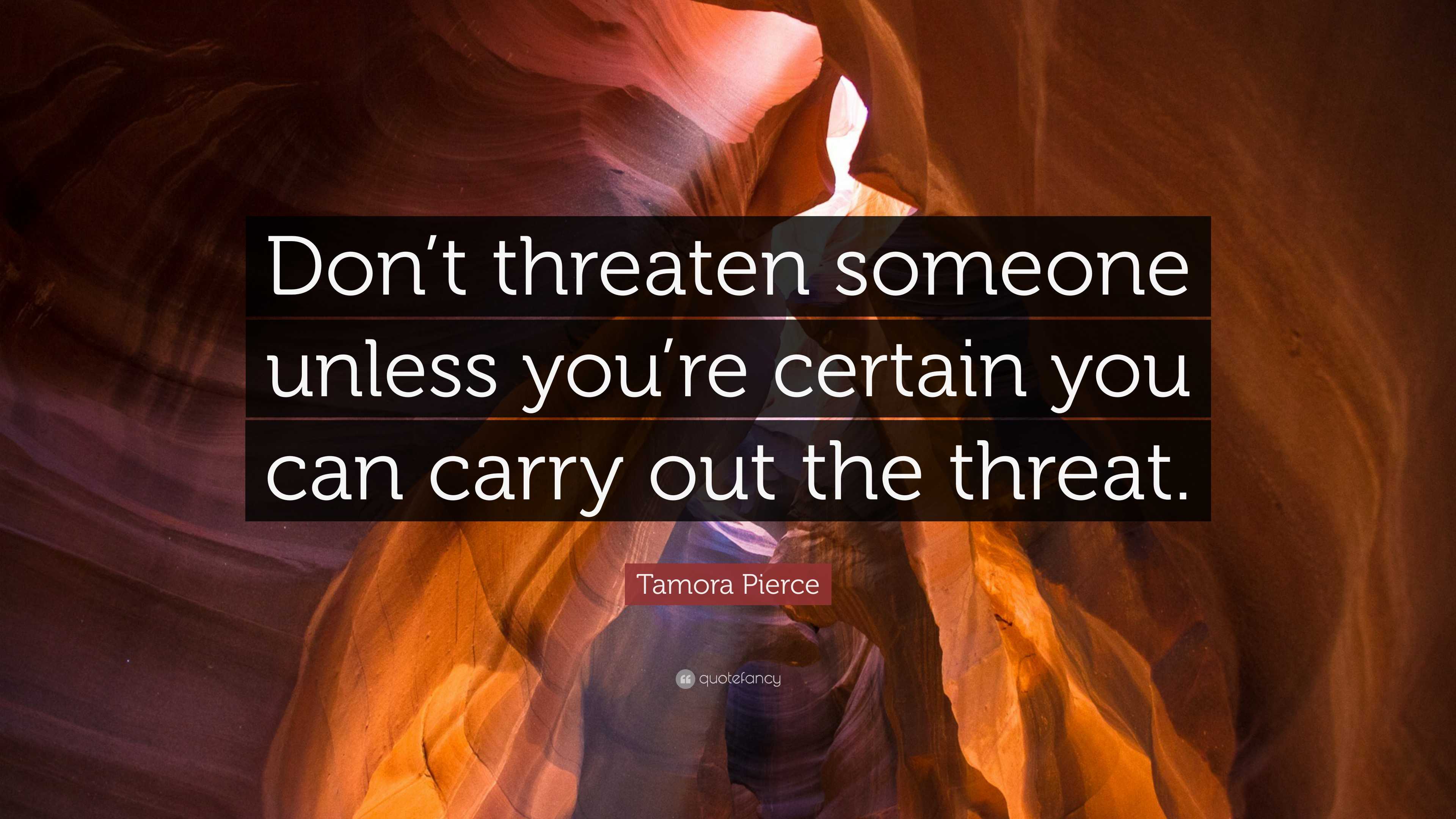 Tamora Pierce Quote: “Don’t threaten someone unless you’re certain you ...