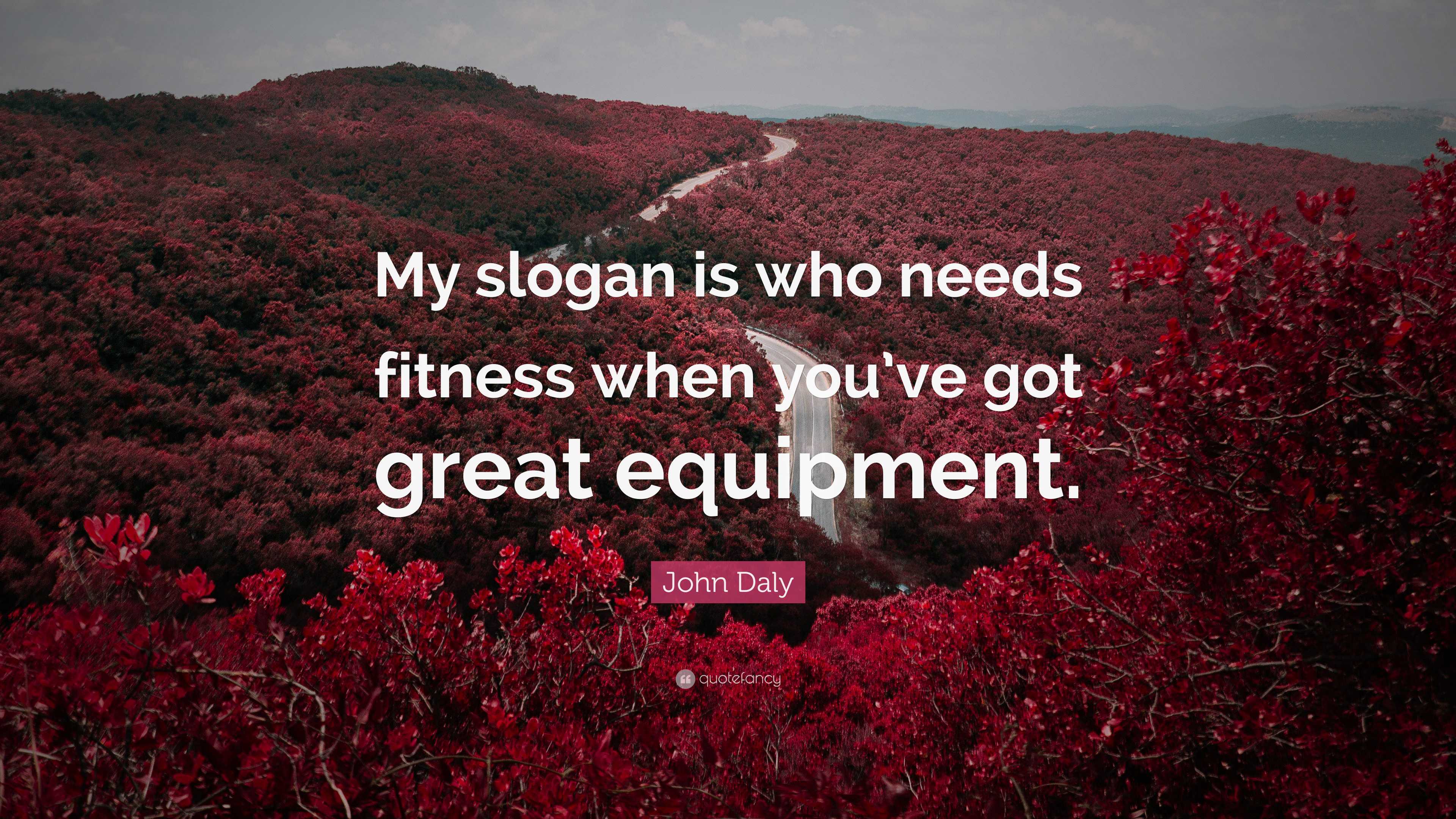 John Daly Quote: “My slogan is who needs fitness when you’ve got great ...
