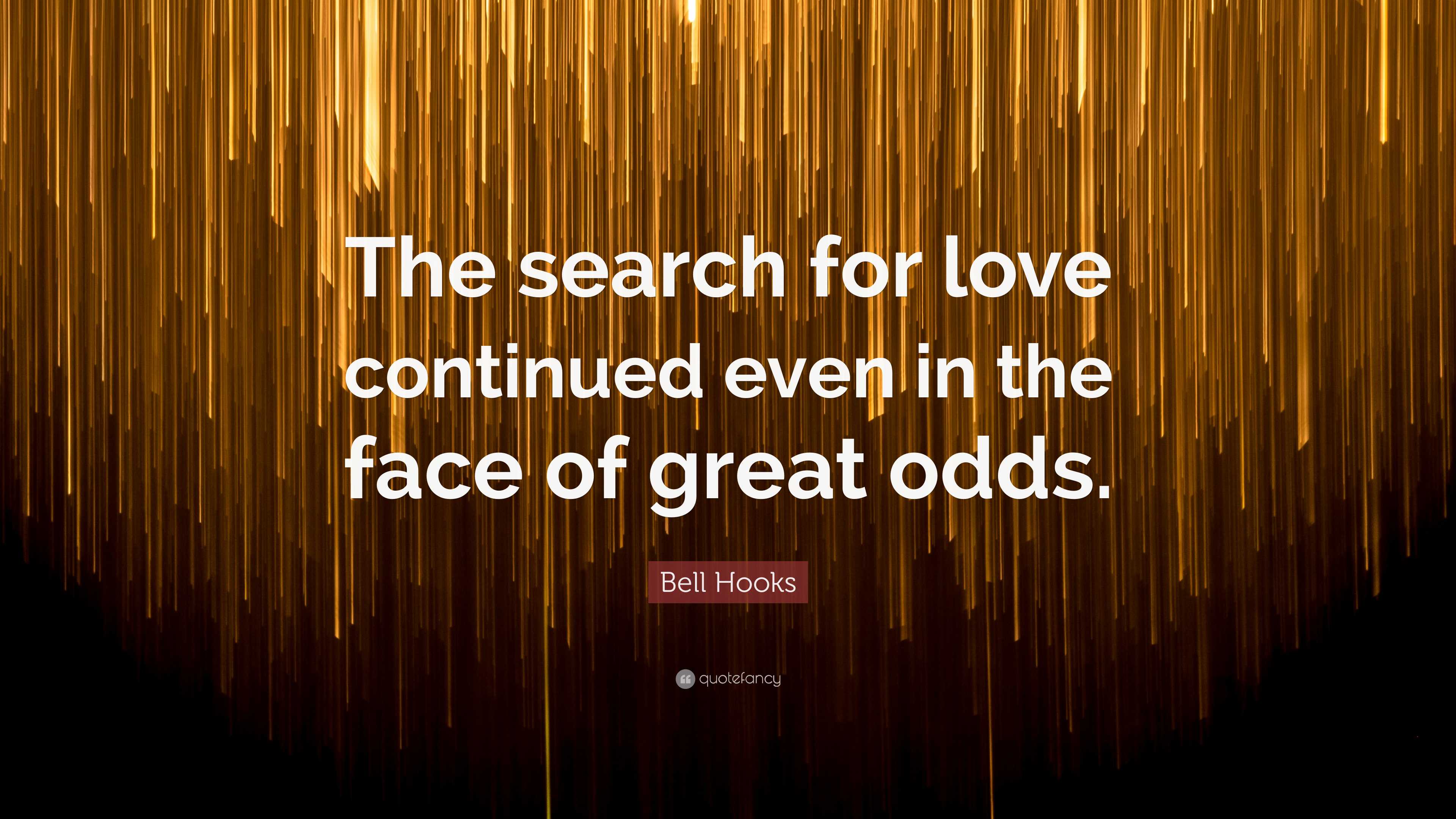 Bell Hooks Quote: “The search for love continued even in the face of ...