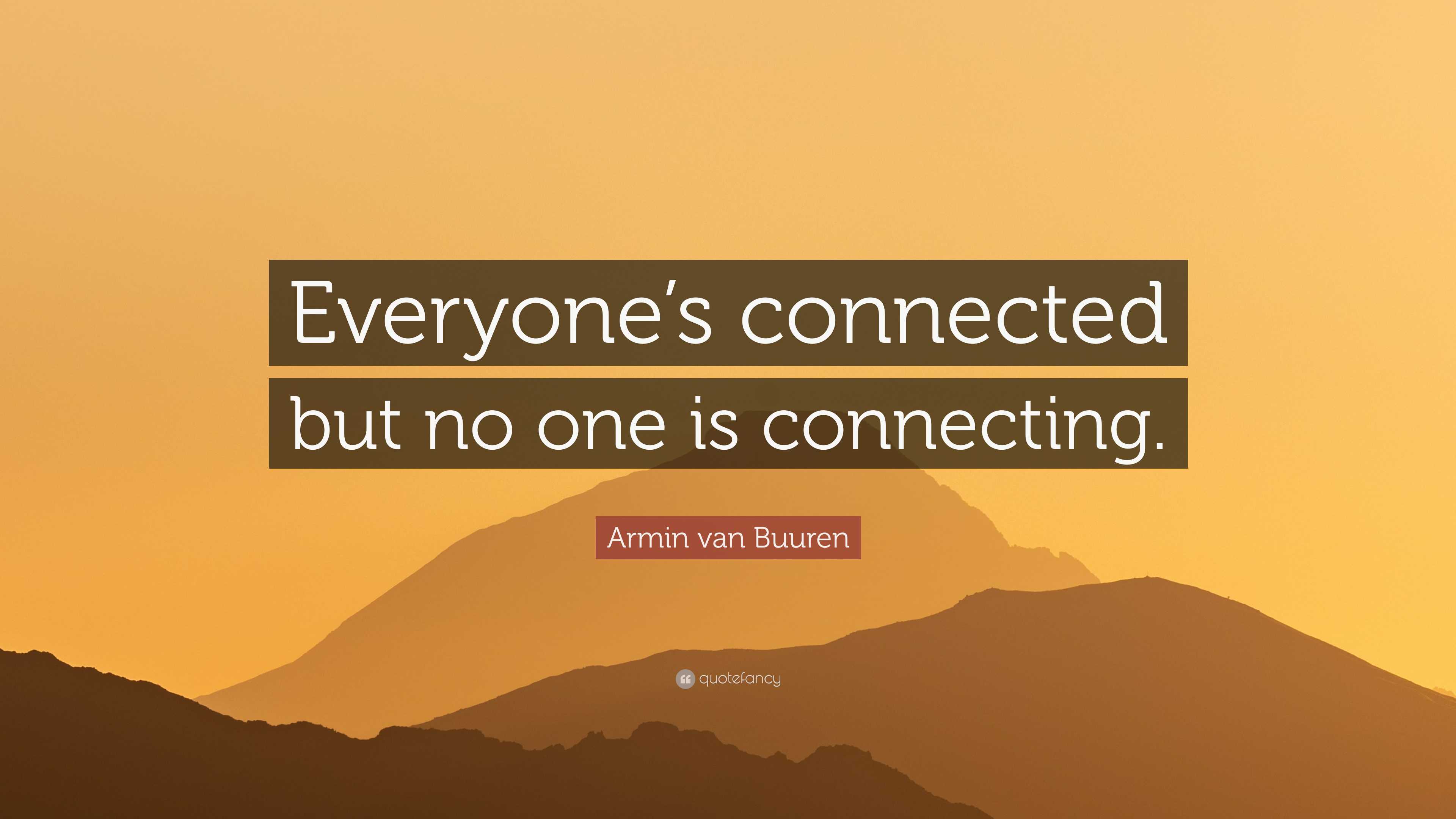 Armin van Buuren Quote: “Everyone’s connected but no one is connecting.”