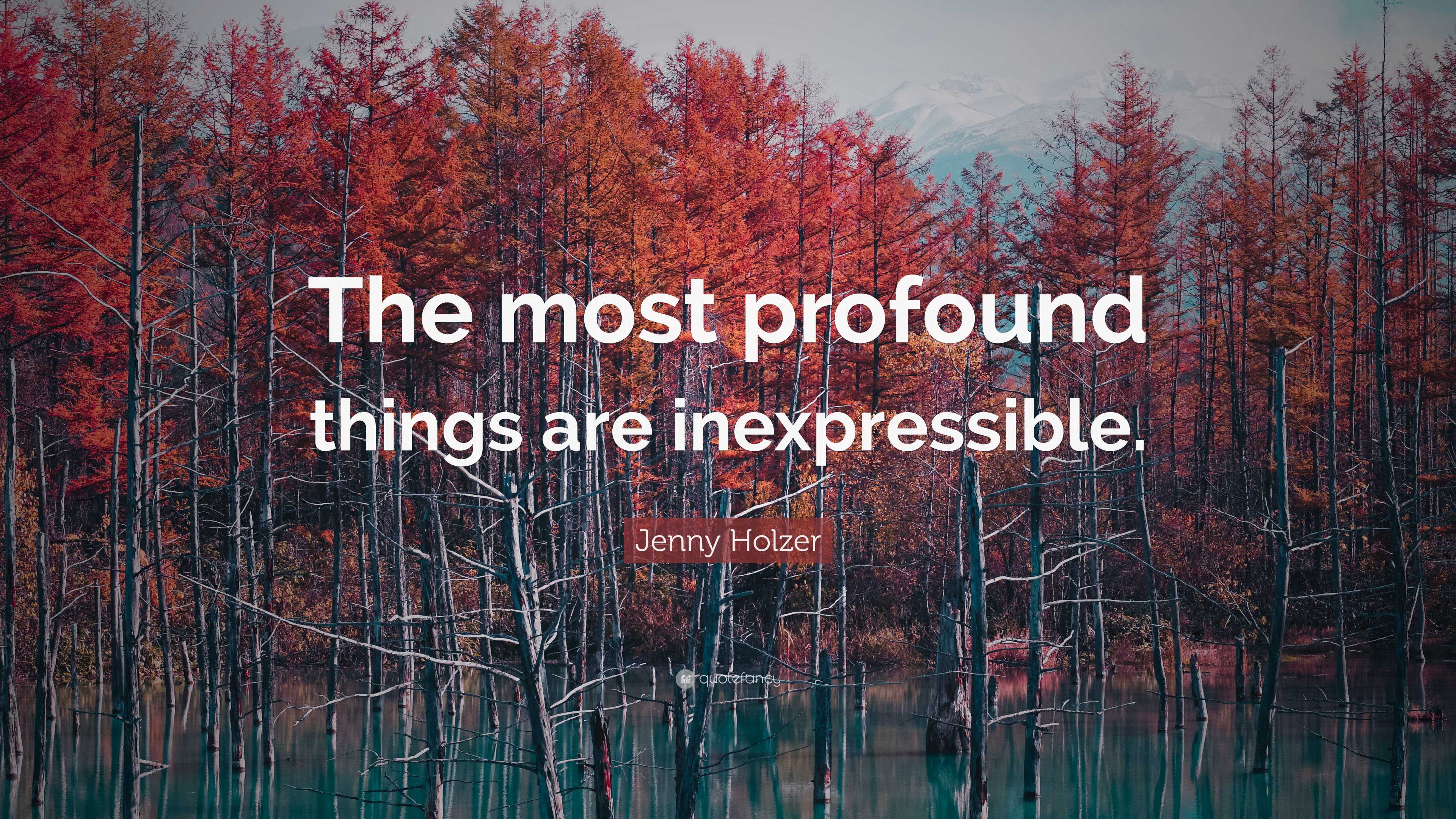 Jenny Holzer Quote: “The most profound things are inexpressible.”