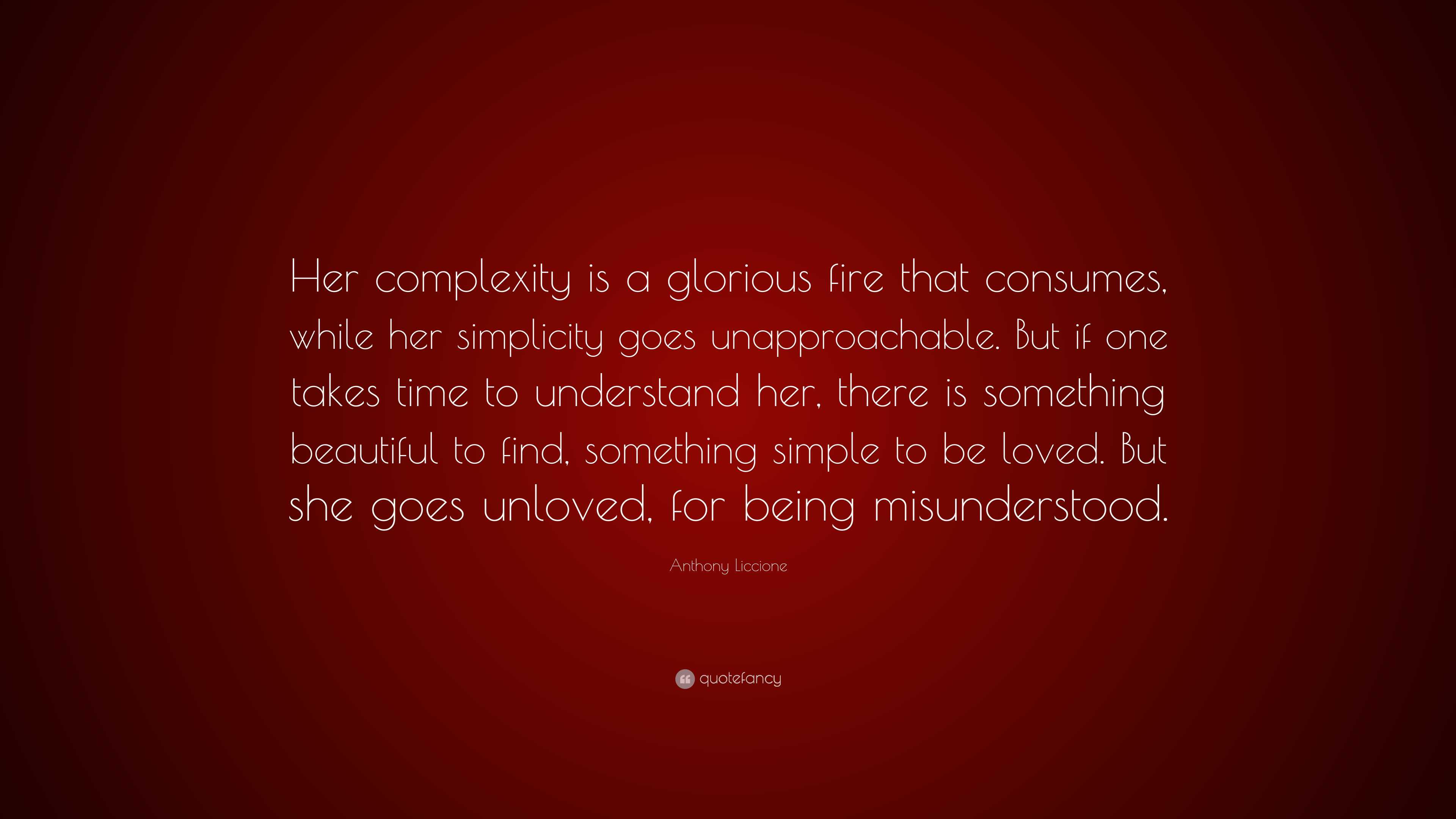 Anthony Liccione Quote: “Her complexity is a glorious fire that ...