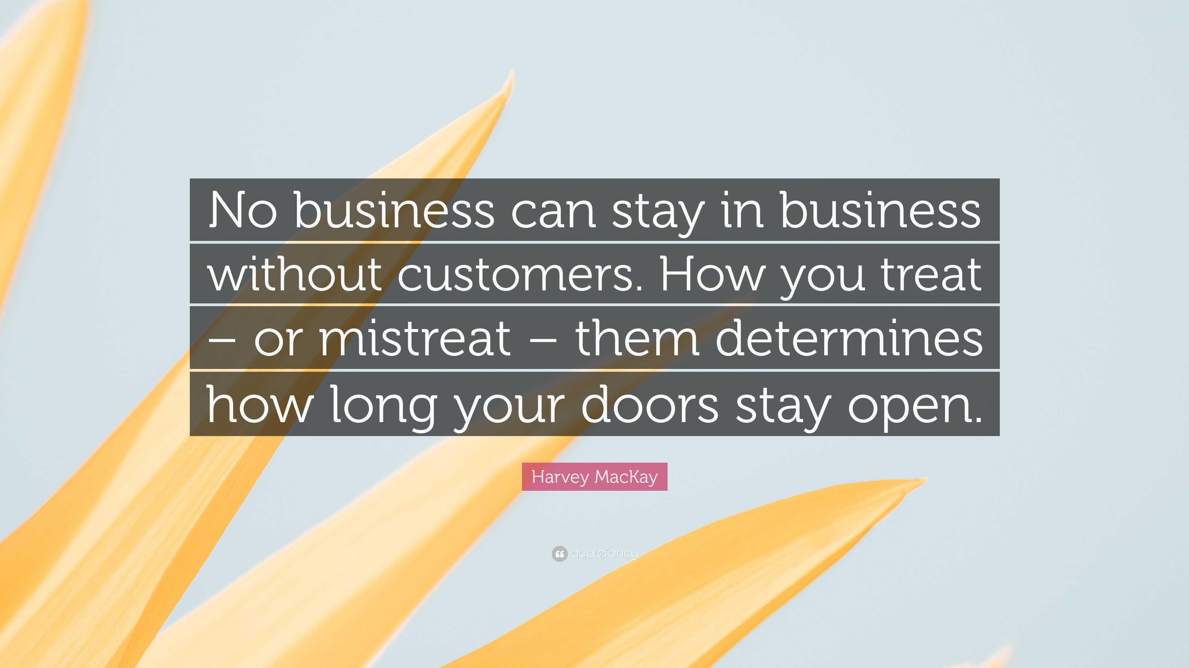 Harvey MacKay Quote: “No business can stay in business without ...