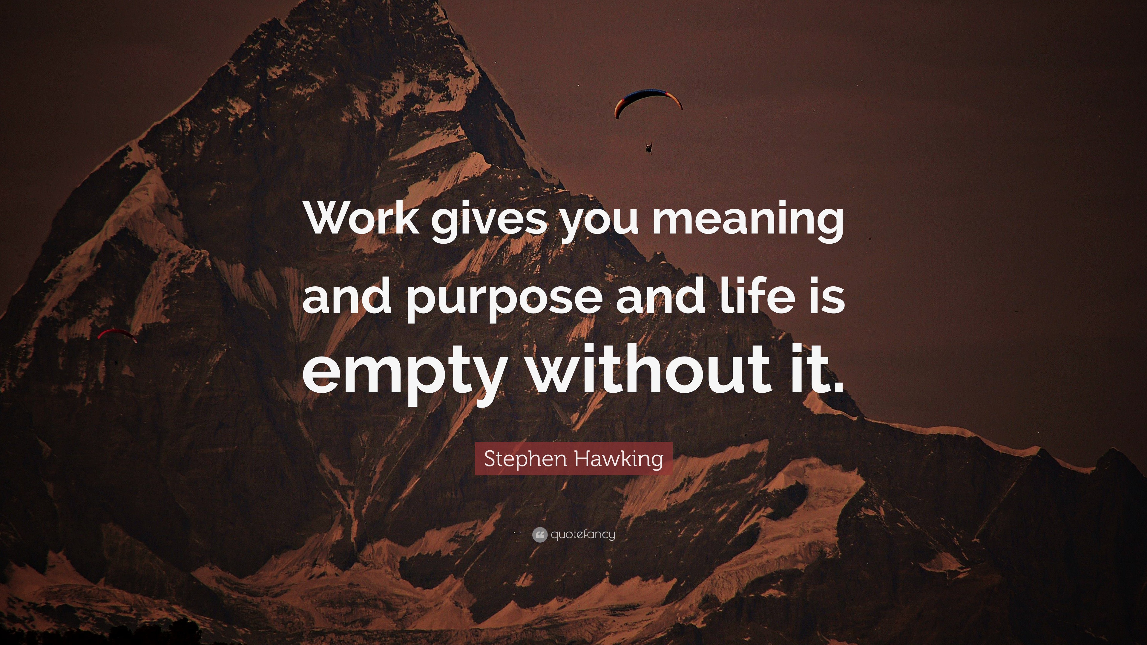 Stephen Hawking Quote: “Work gives you meaning and purpose and life is ...