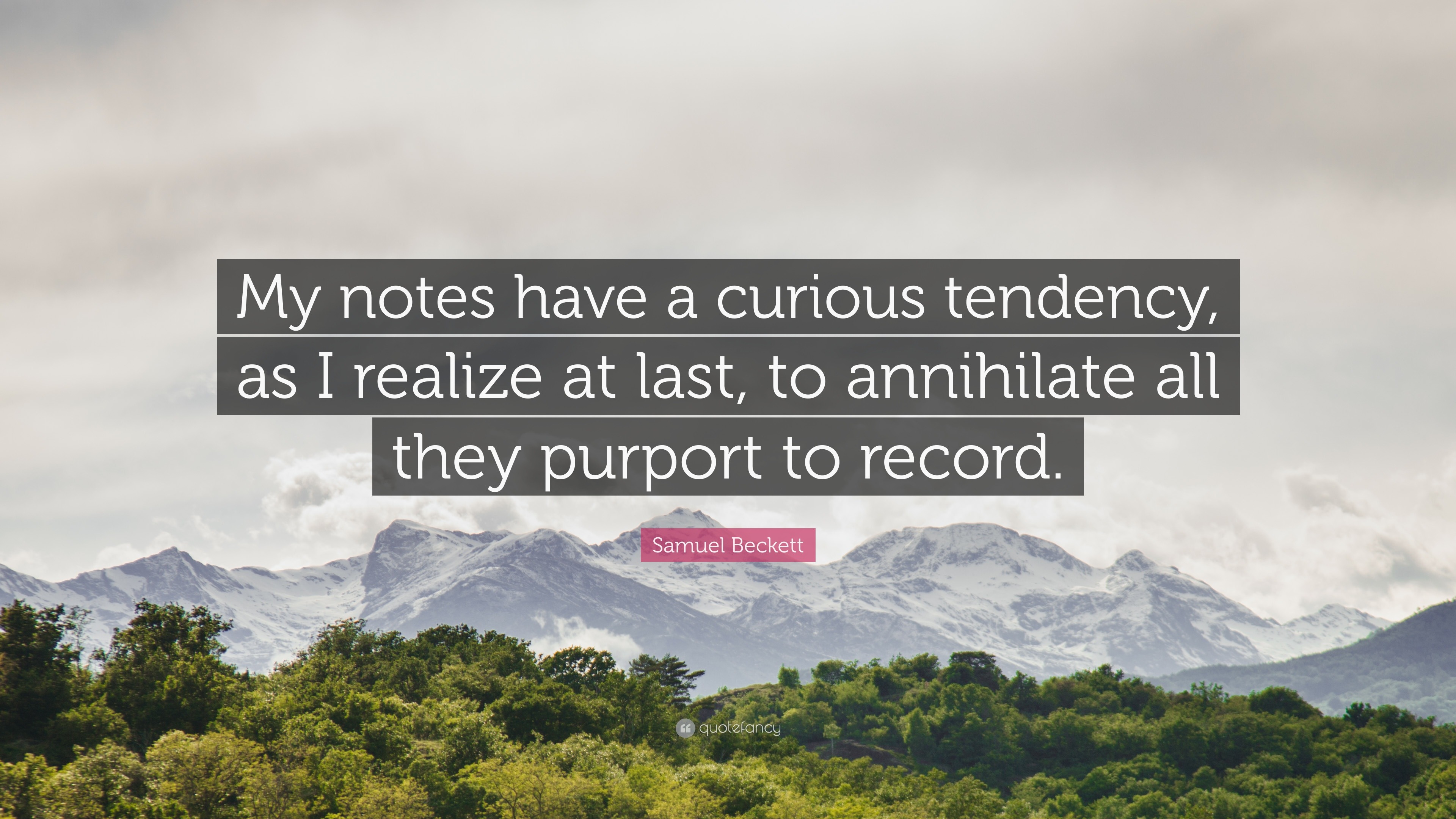 Samuel Beckett Quote: “My notes have a curious tendency, as I realize ...