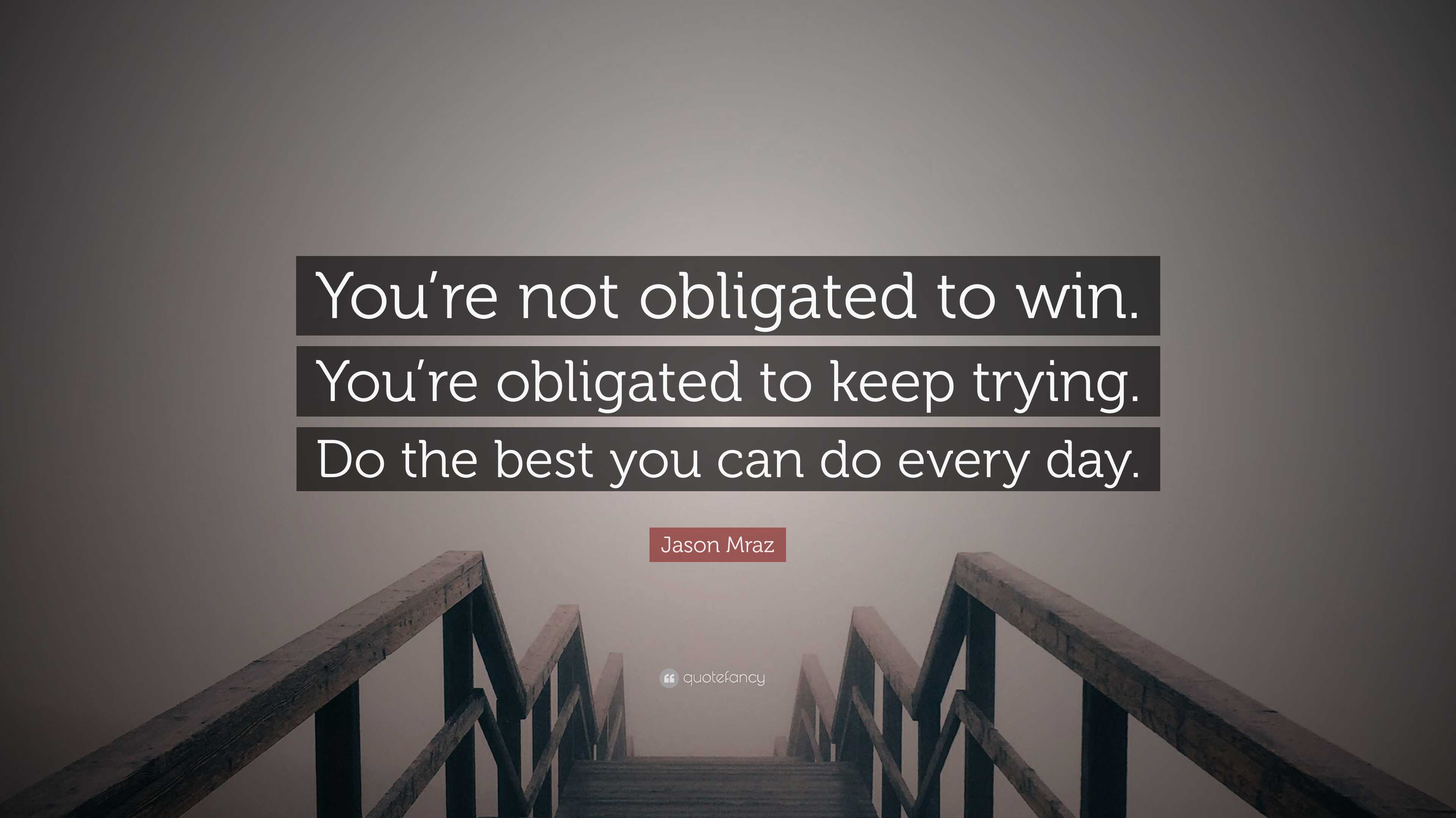 Jason Mraz Quote: “You’re not obligated to win. You’re obligated to ...