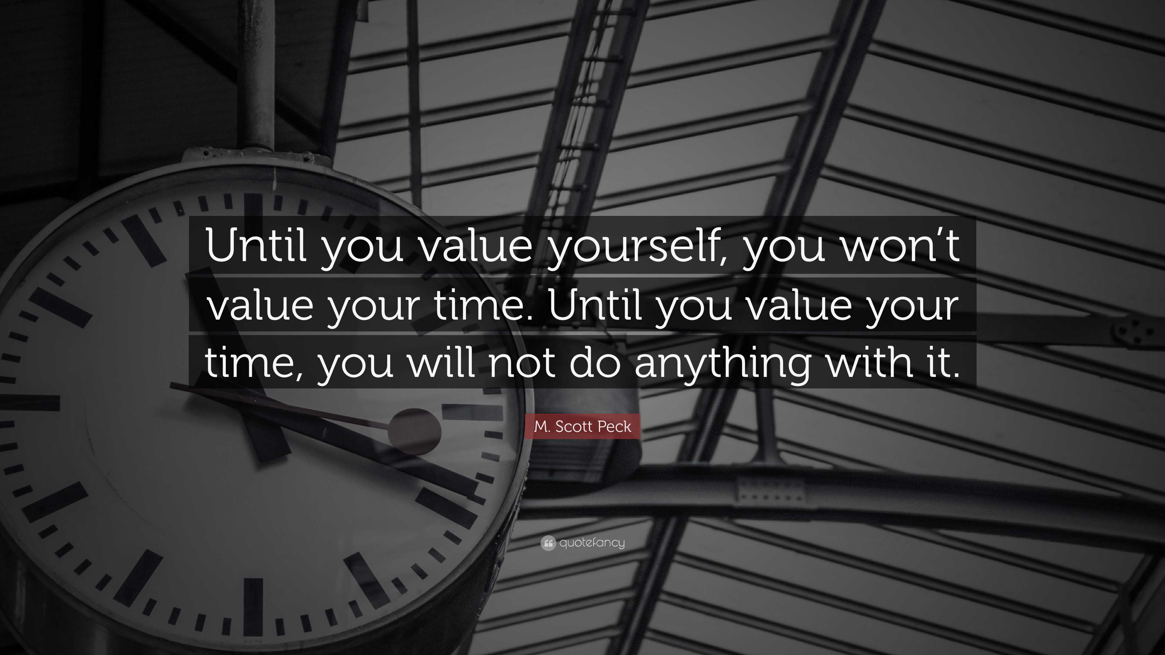 M. Scott Peck Quote: “Until you value yourself, you won’t value your ...
