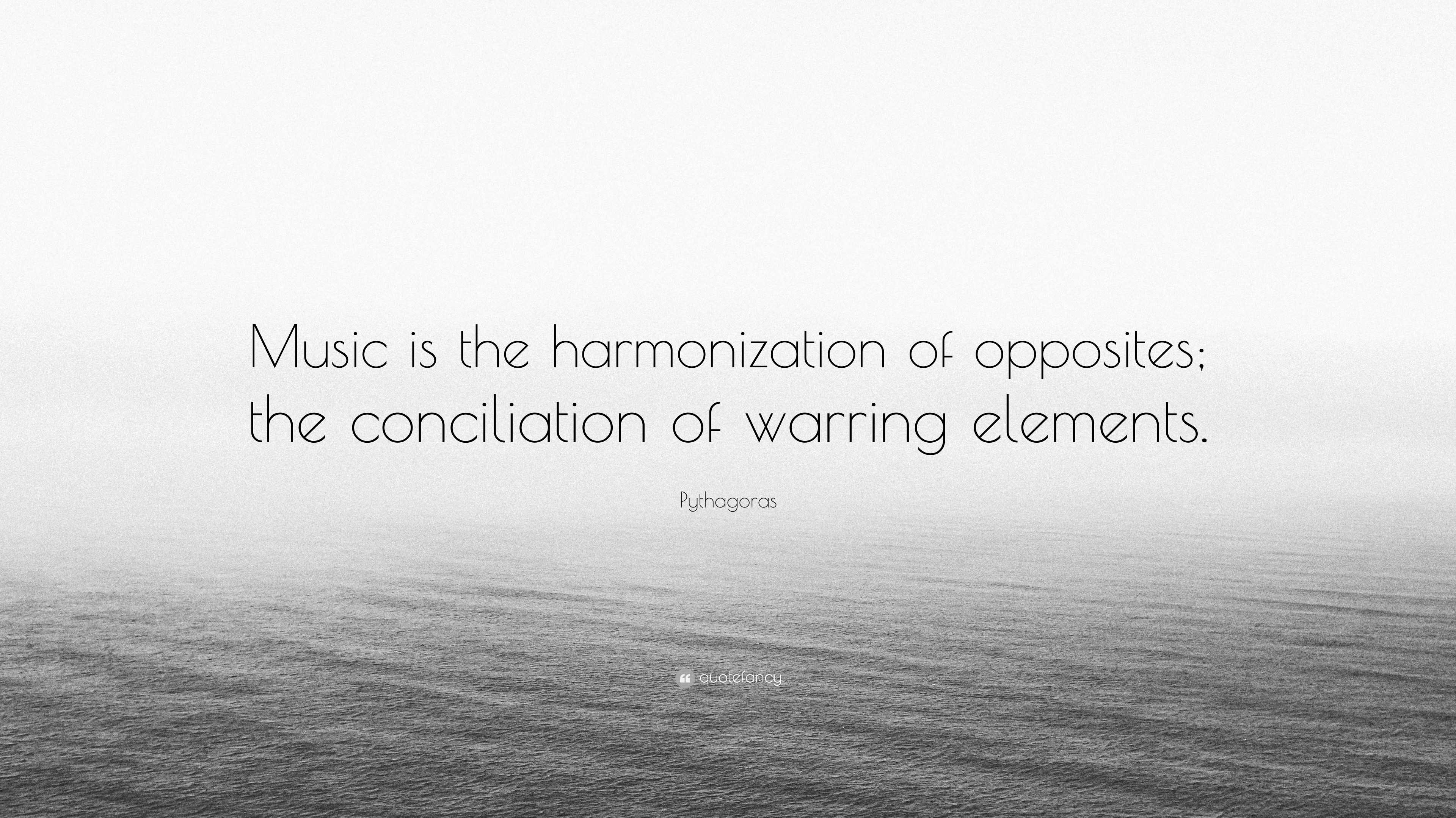 Pythagoras Quote: “Music is the harmonization of opposites; the ...
