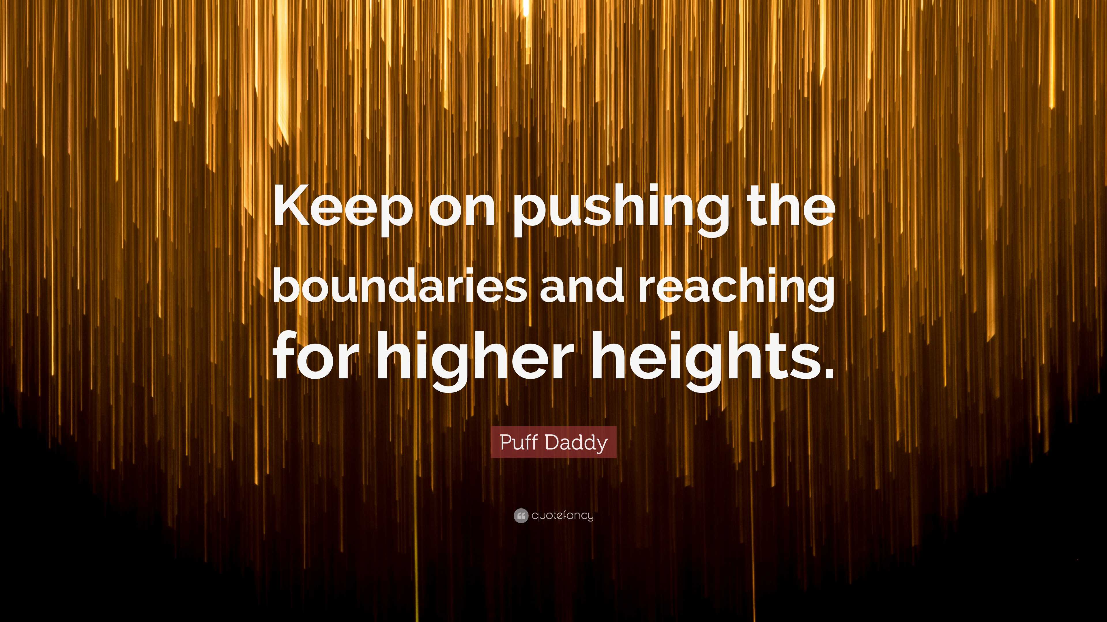 Puff Daddy Quote: “Keep on pushing the boundaries and reaching for ...