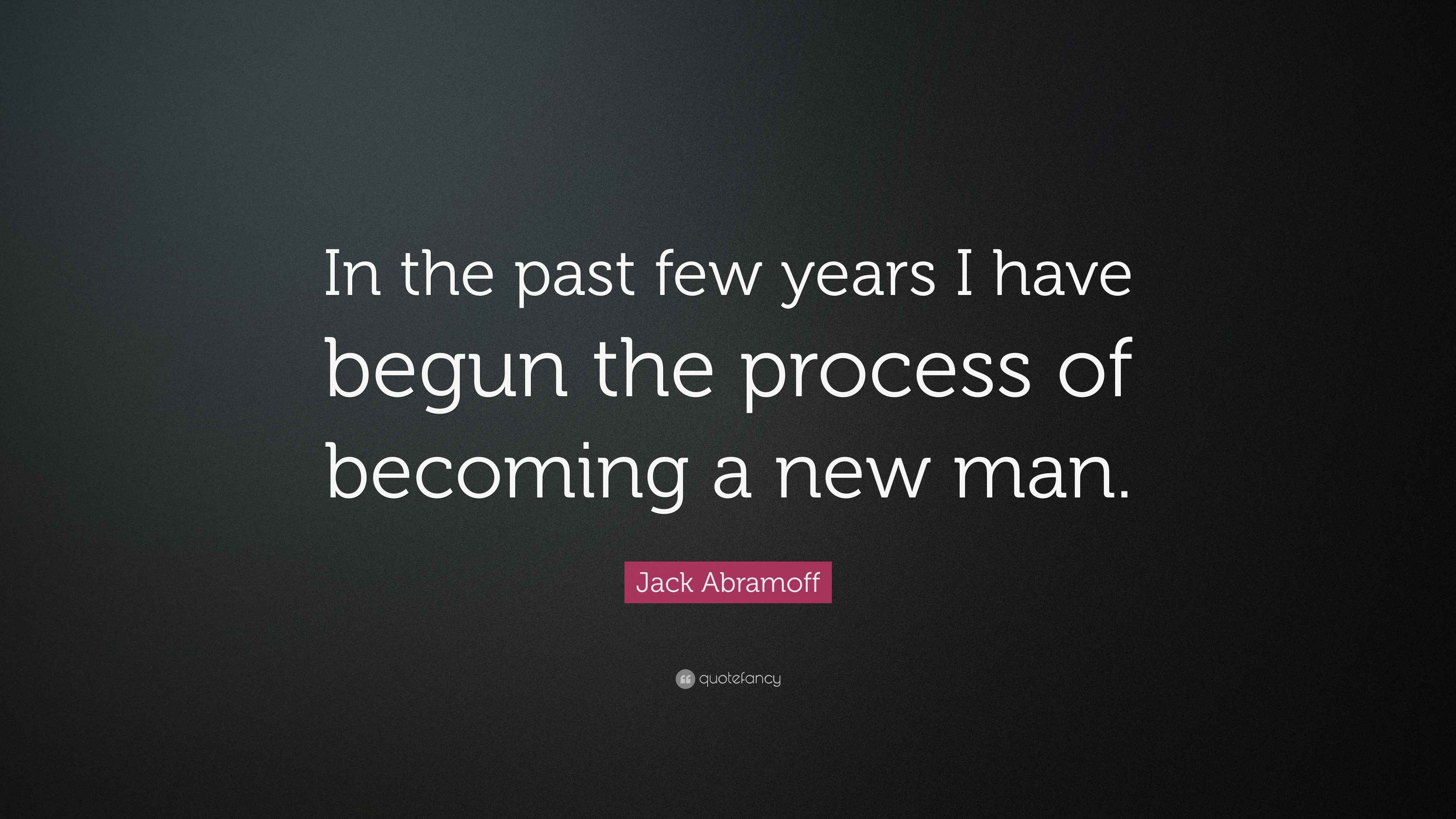 Jack Abramoff Quote: “In the past few years I have begun the process of ...