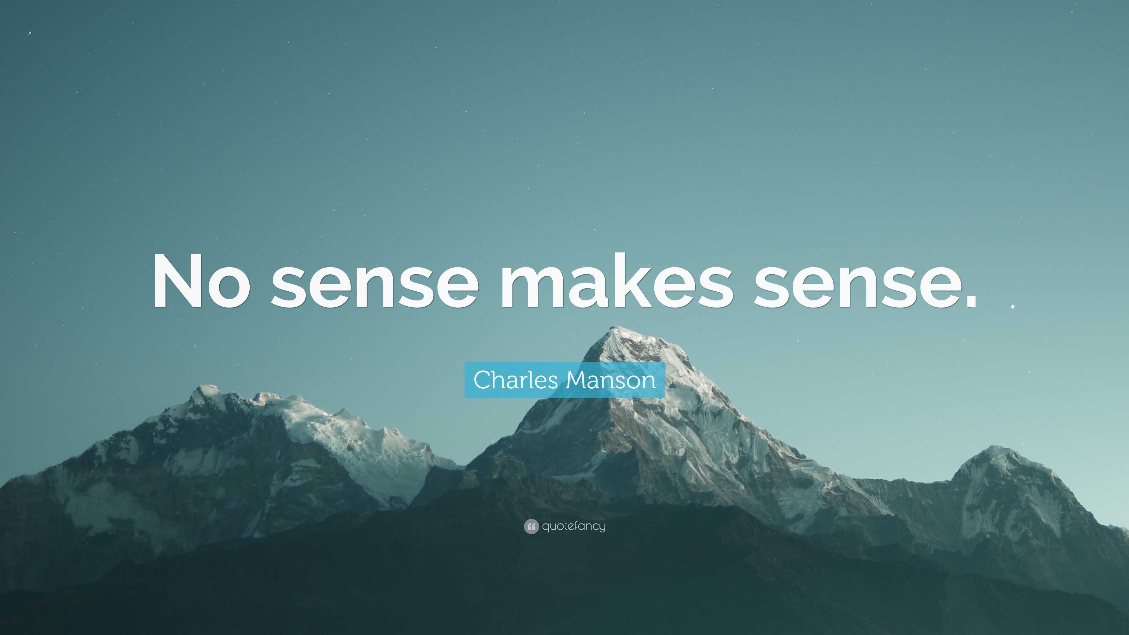 Charles Manson Quote: “No sense makes sense.”