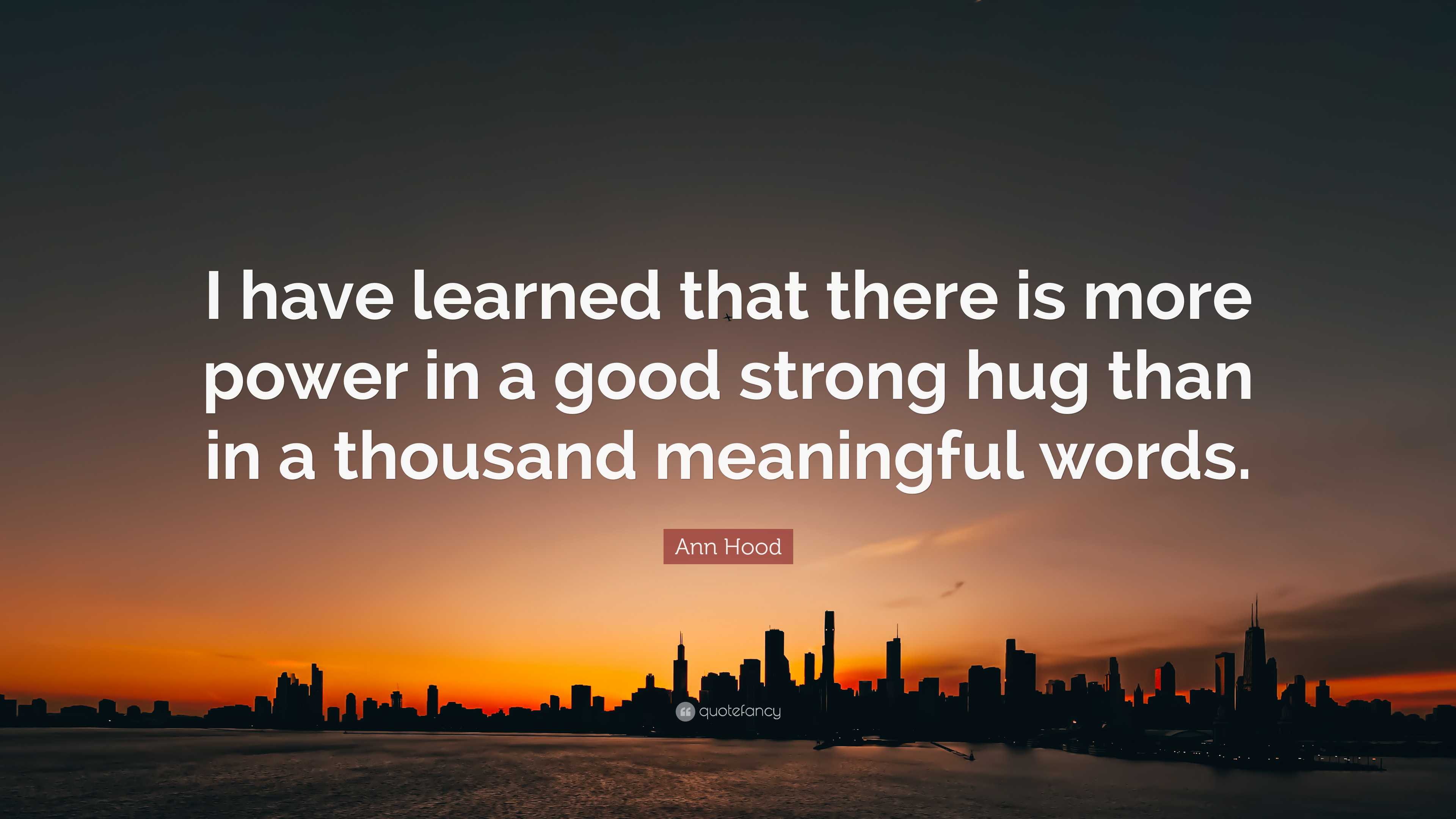 Ann Hood Quote: “I have learned that there is more power in a good ...