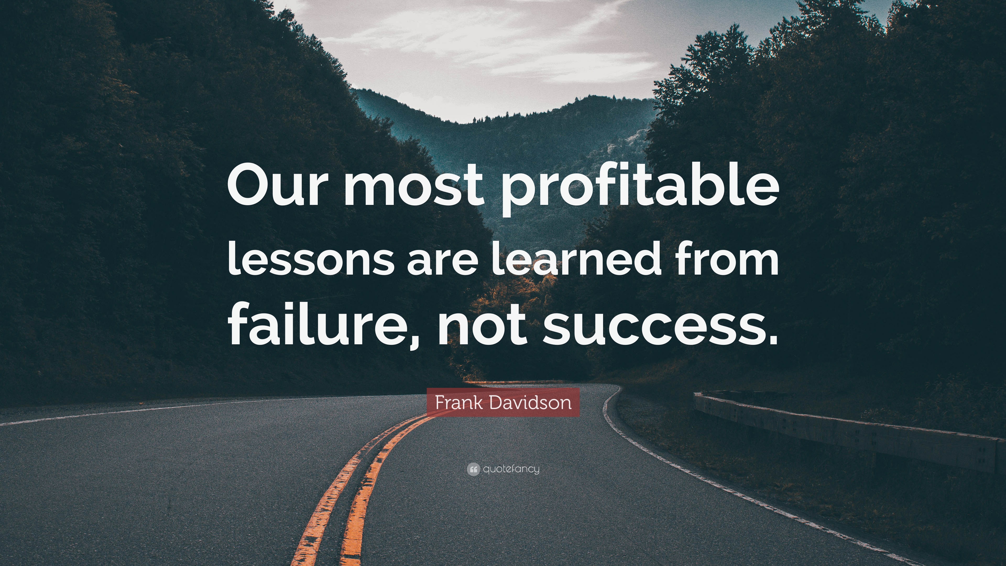 Frank Davidson Quote: “Our most profitable lessons are learned from ...