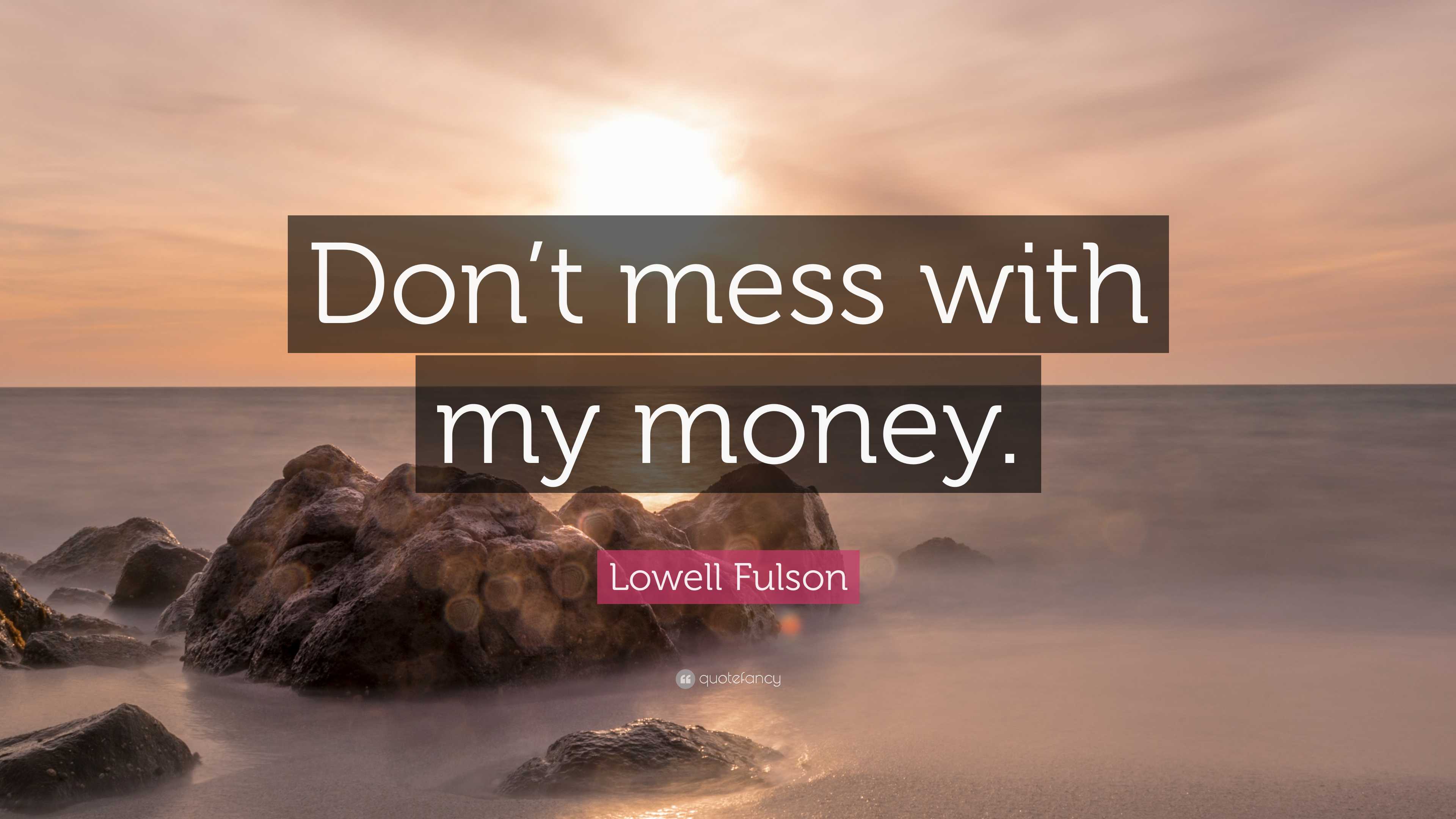 Lowell Fulson Quote: “Don’t mess with my money.”