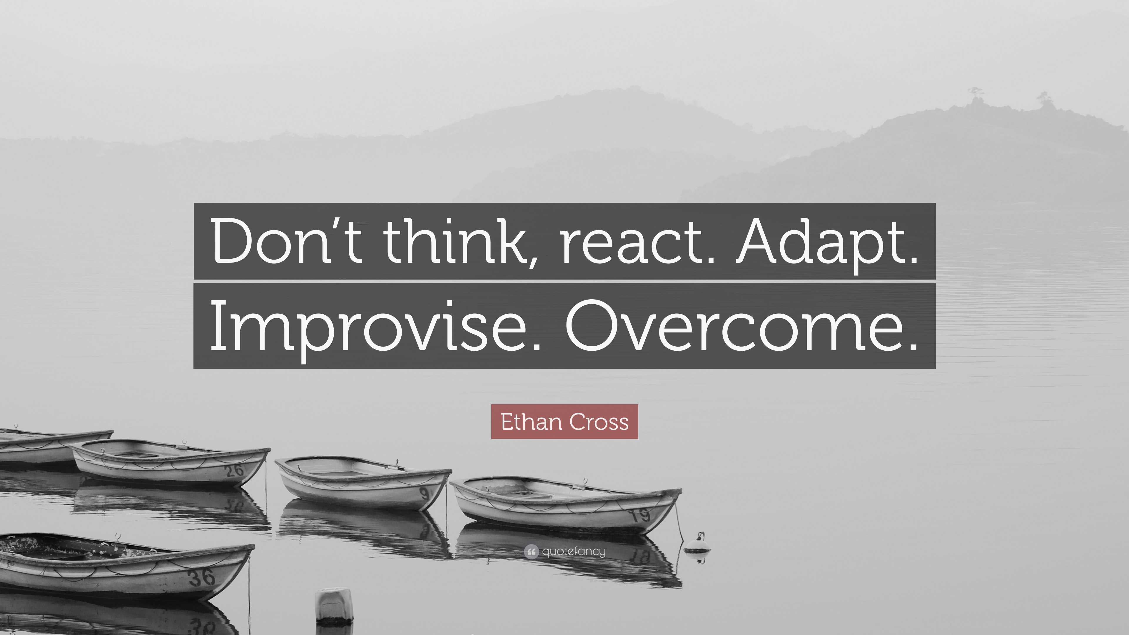 Ethan Cross Quote: “Don’t think, react. Adapt. Improvise. Overcome.”