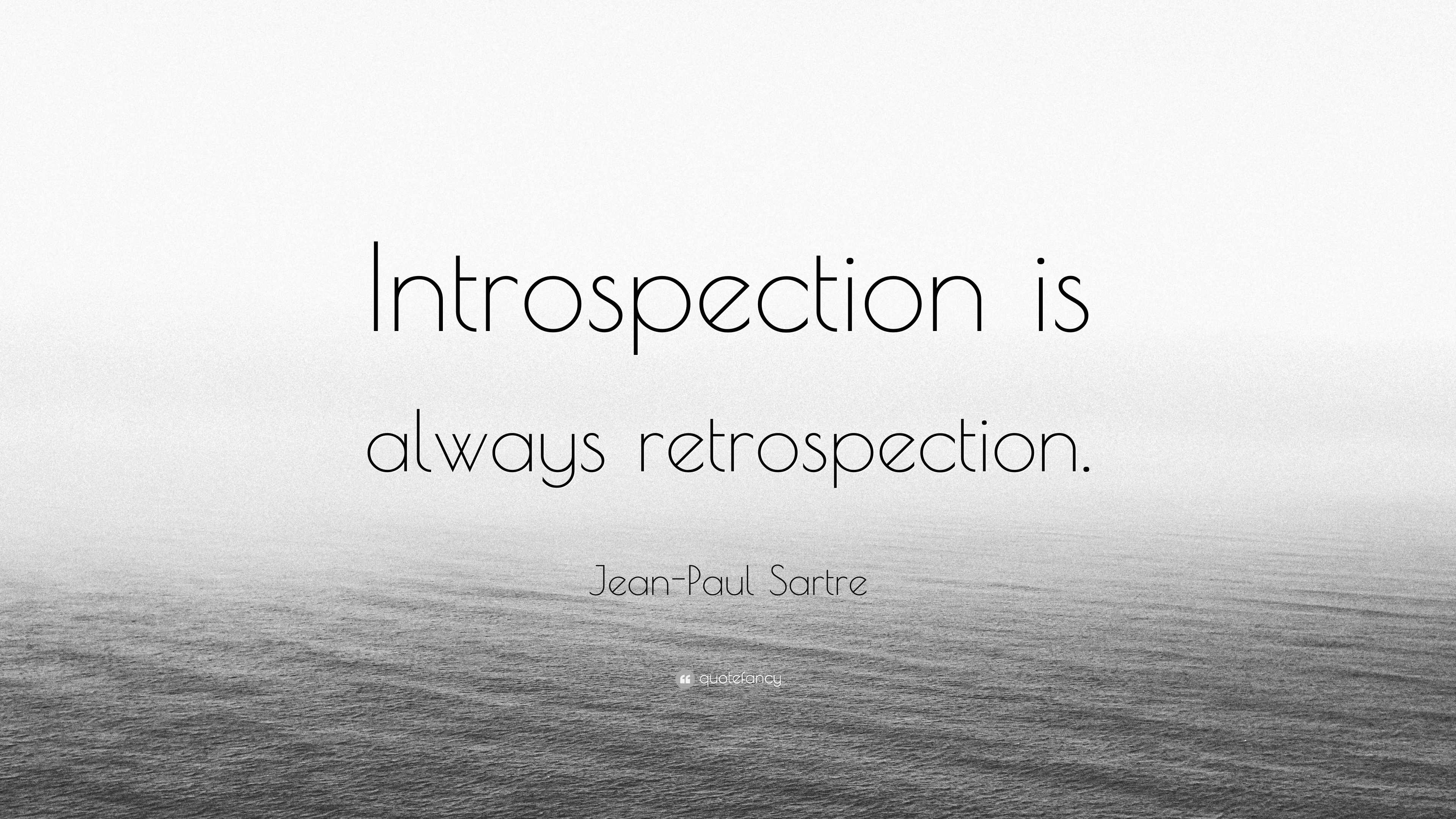 Jean-Paul Sartre Quote: “Introspection is always retrospection.”