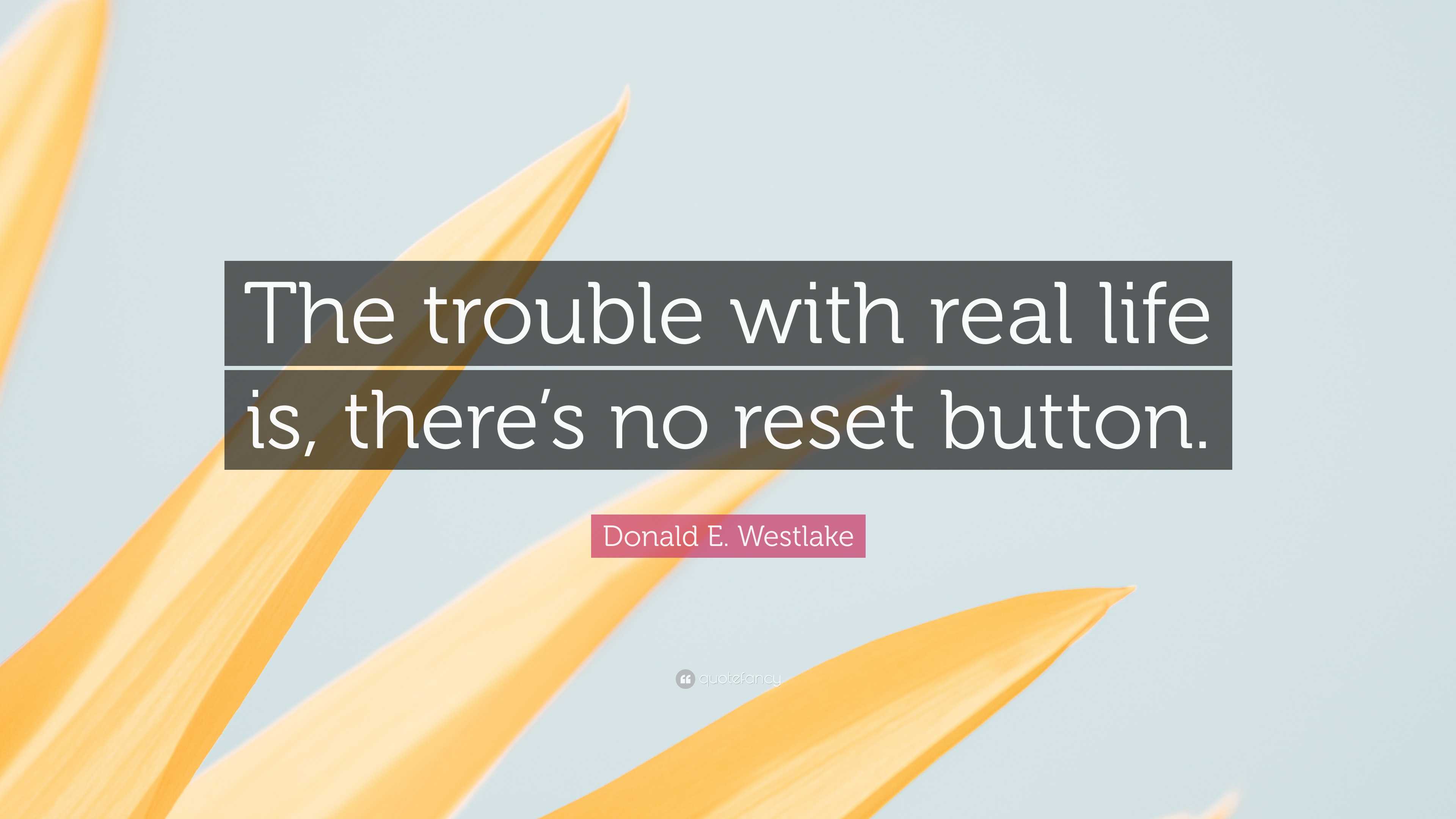 Donald E. Westlake Quote: “The trouble with real life is, there’s no ...