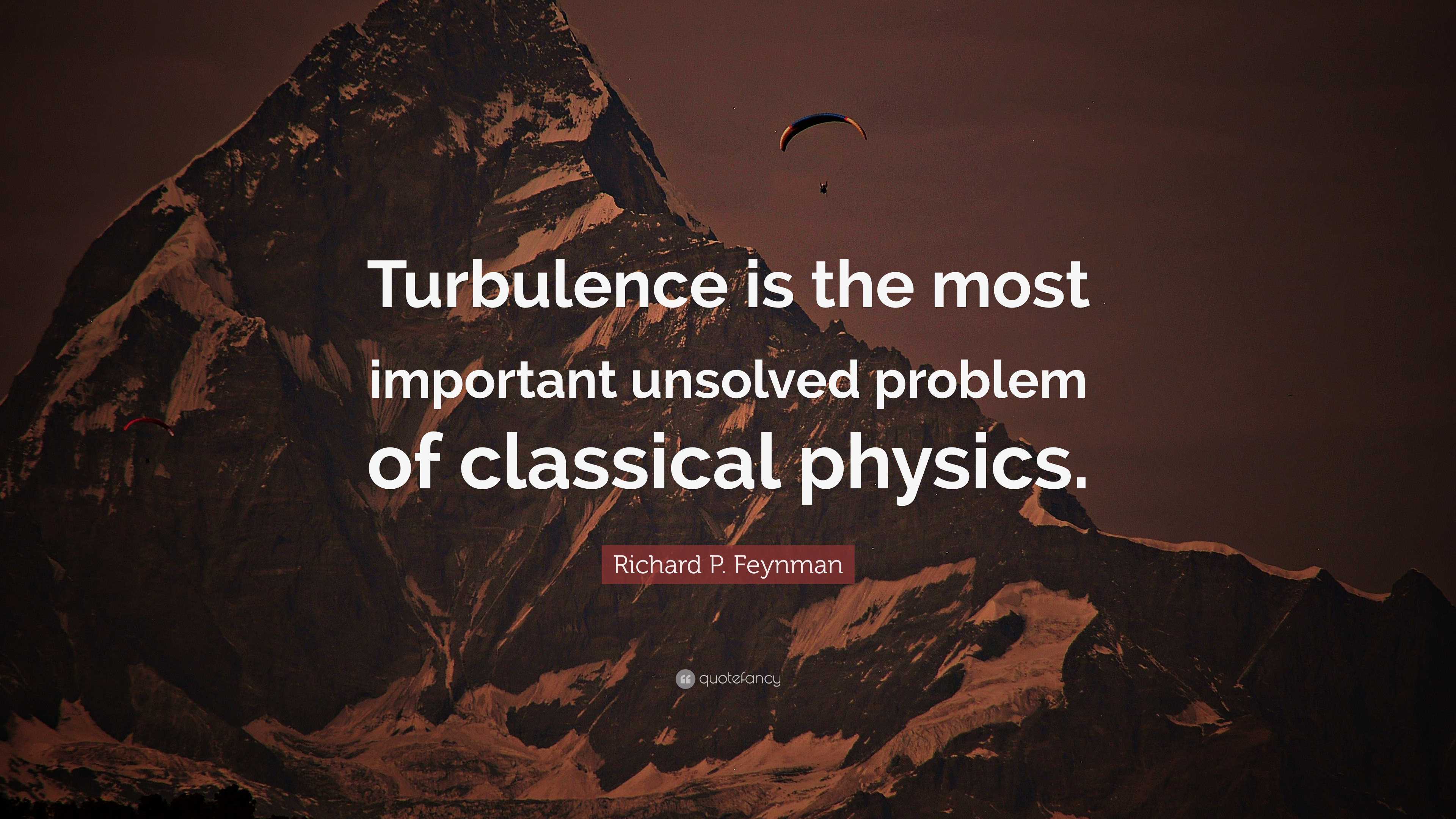 Richard P. Feynman Quote: “Turbulence is the most important unsolved ...