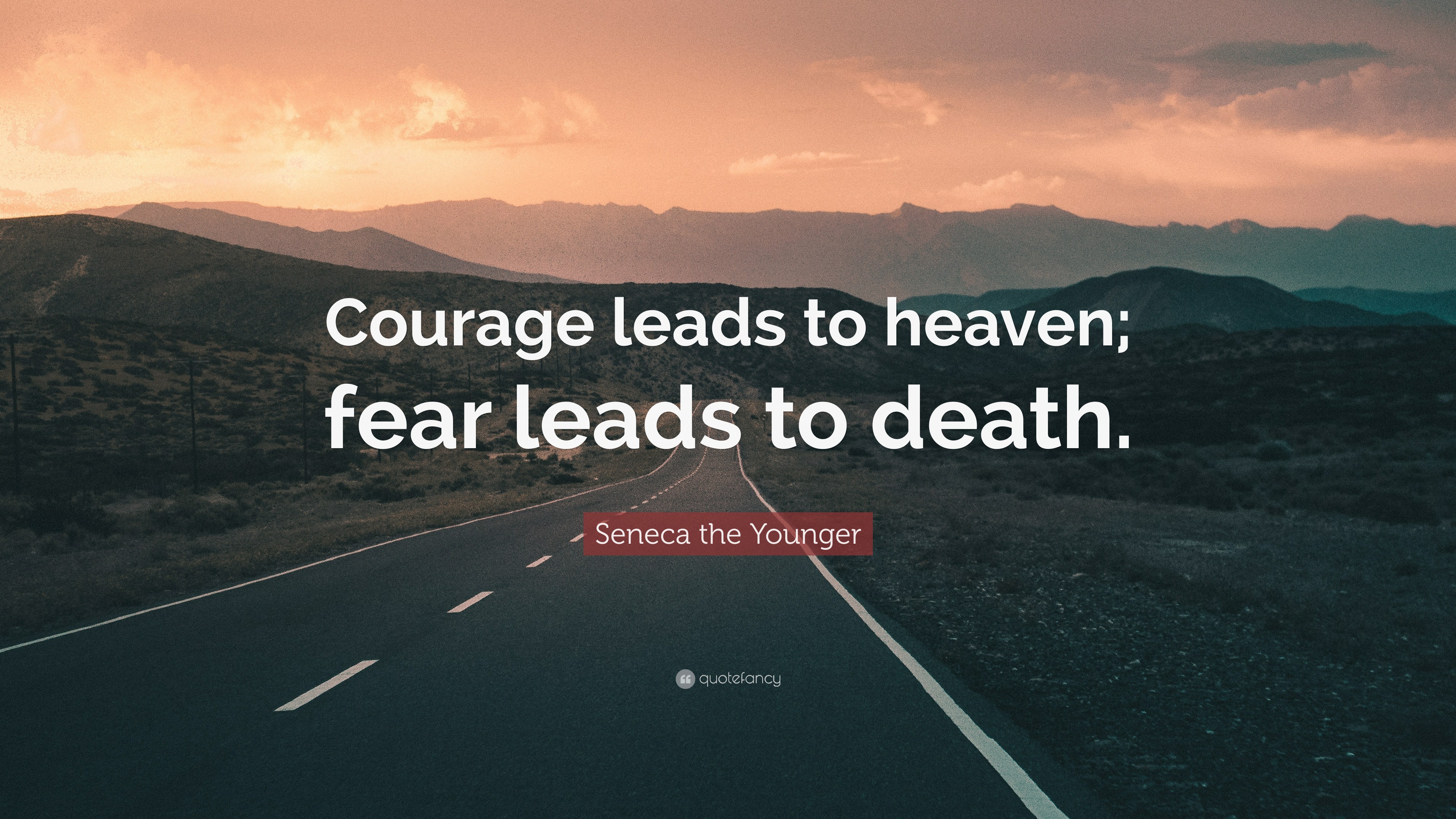 Seneca the Younger Quote: “Courage leads to heaven; fear leads to death.”