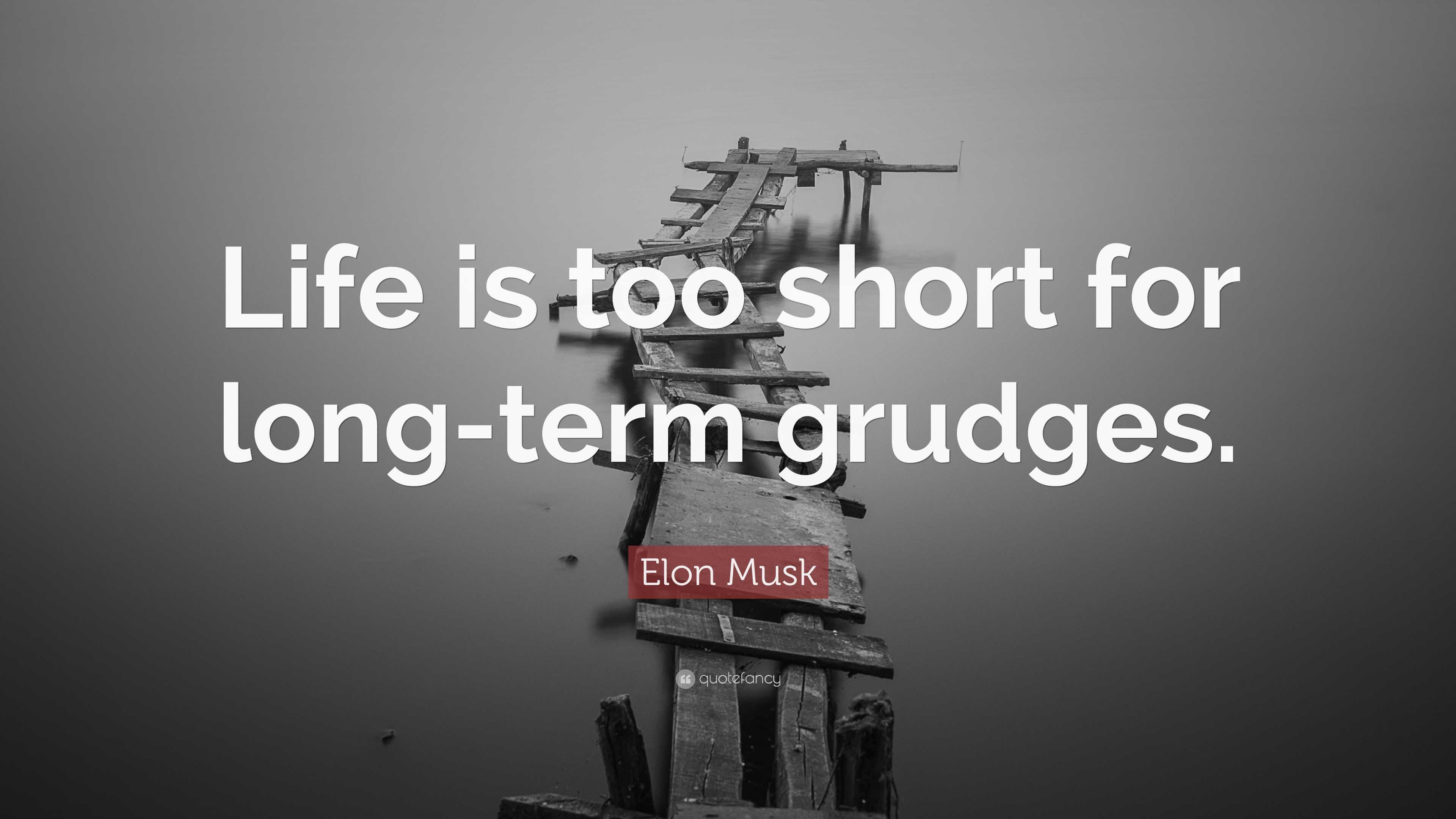 Elon Musk Quote: “Life is too short for long-term grudges.”
