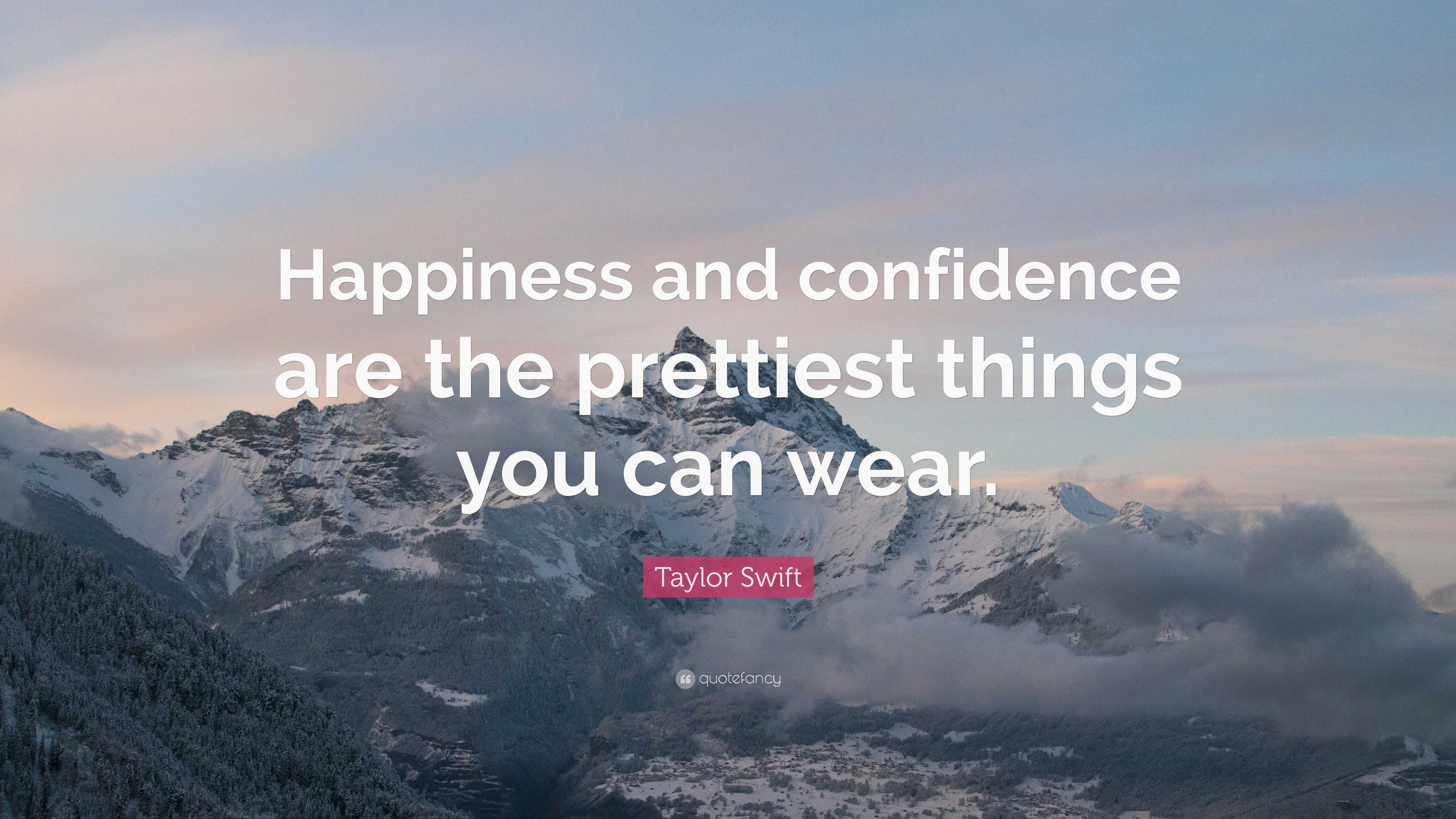 Taylor Swift Quote: “Happiness and confidence are the prettiest things ...