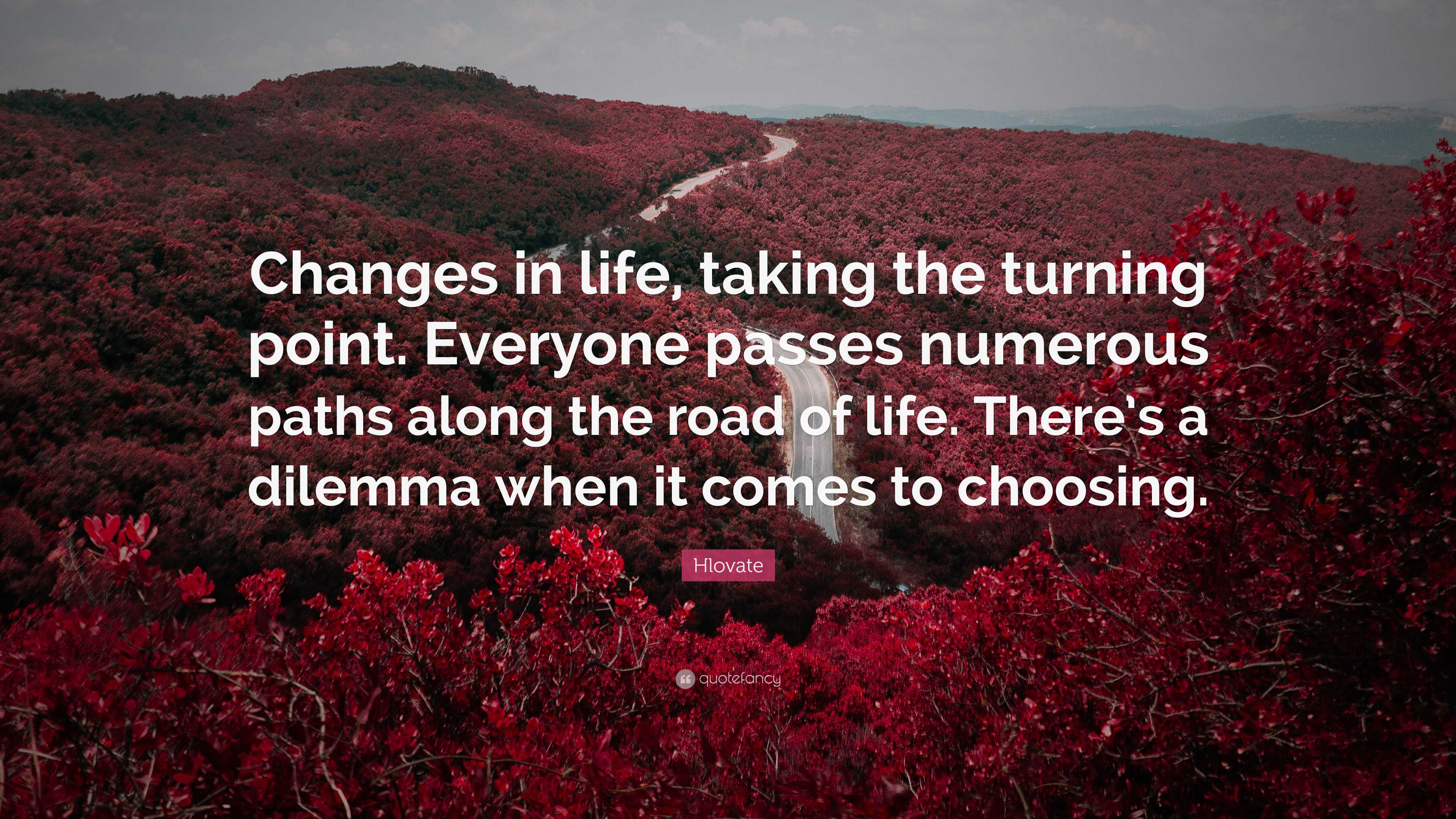 Hlovate Quote: “Changes in life, taking the turning point. Everyone ...
