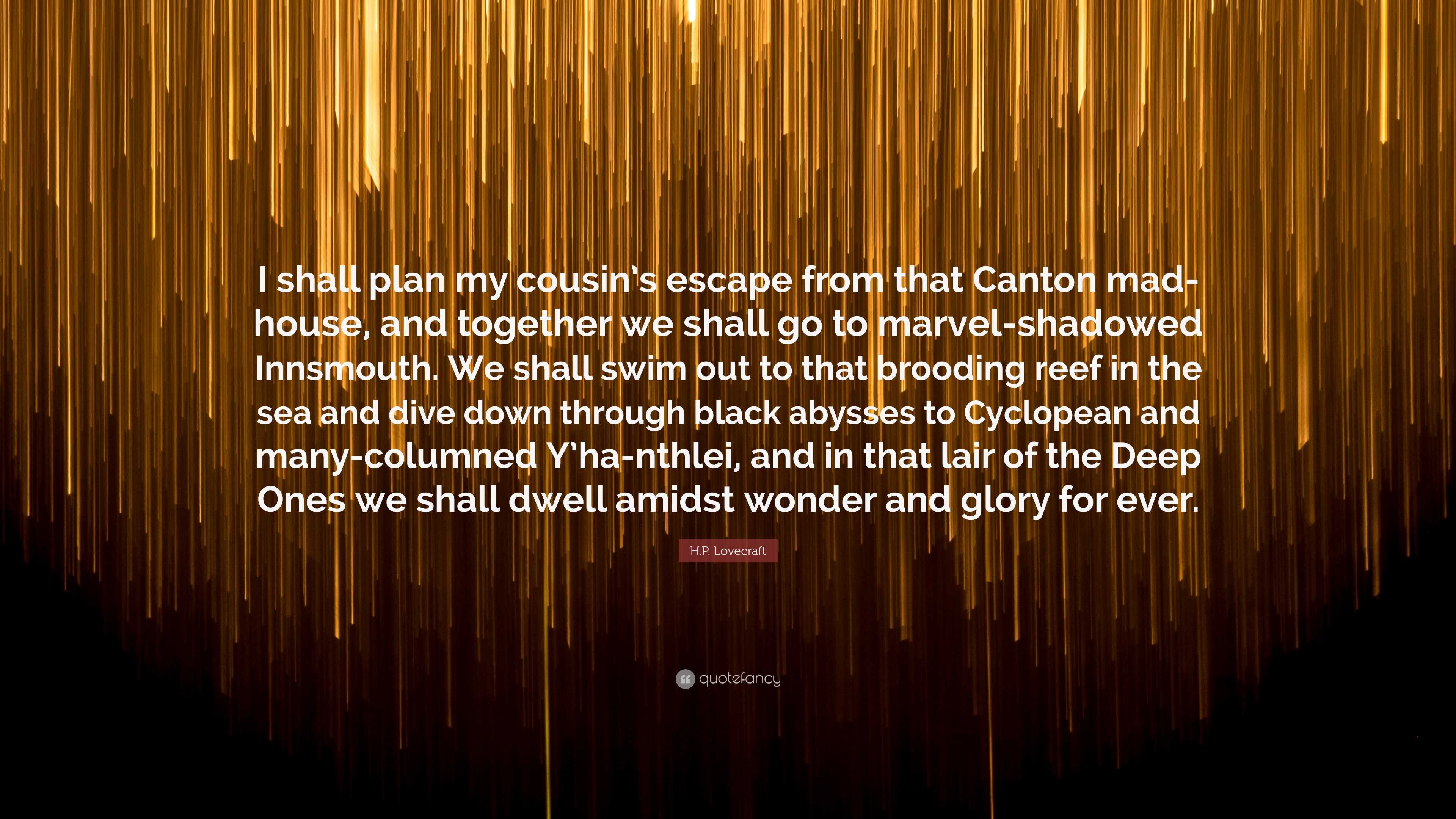H.P. Lovecraft Quote: “I shall plan my cousin’s escape from that Canton ...
