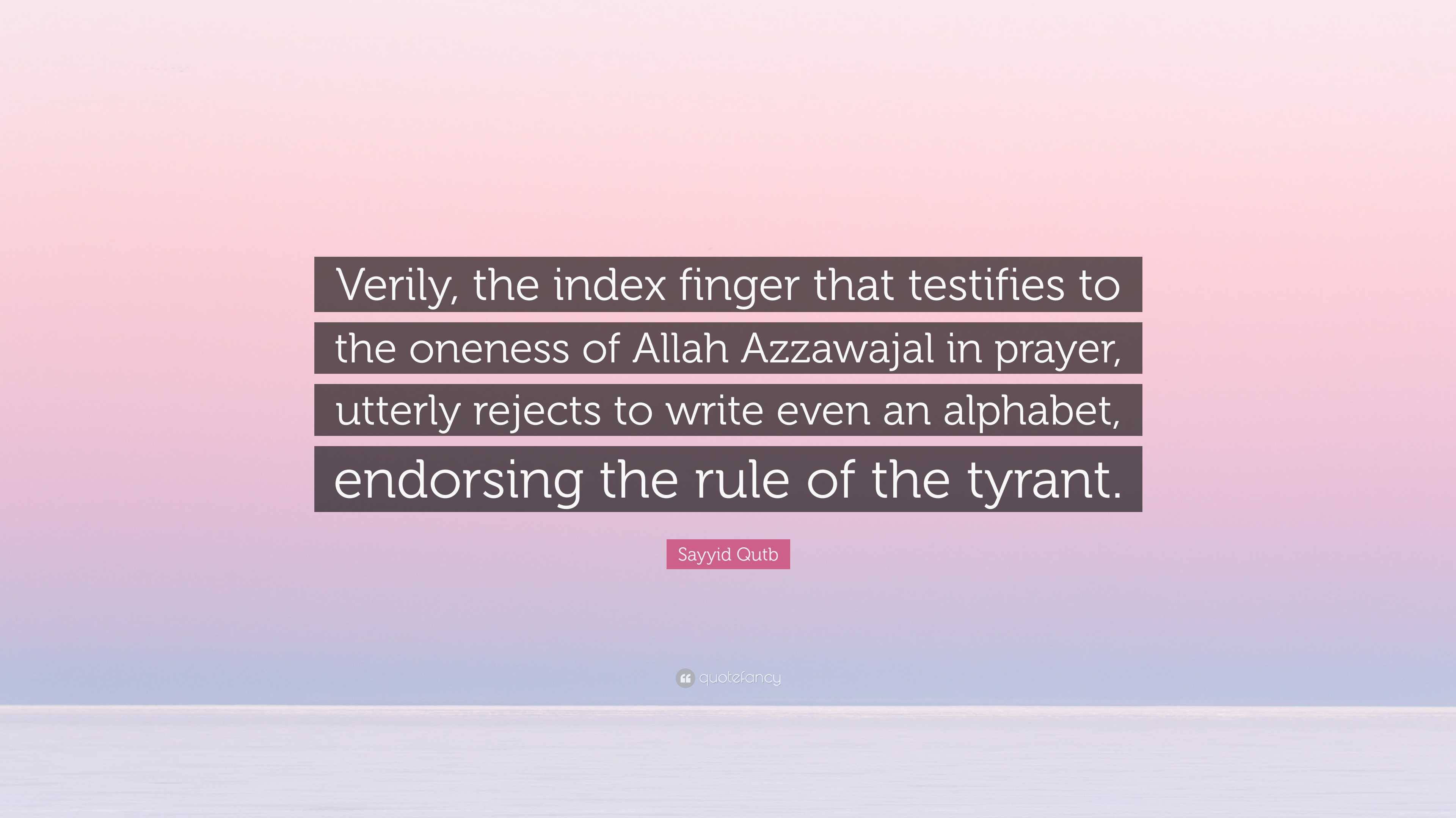 Sayyid Qutb Quote: “Verily, the index finger that testifies to the ...
