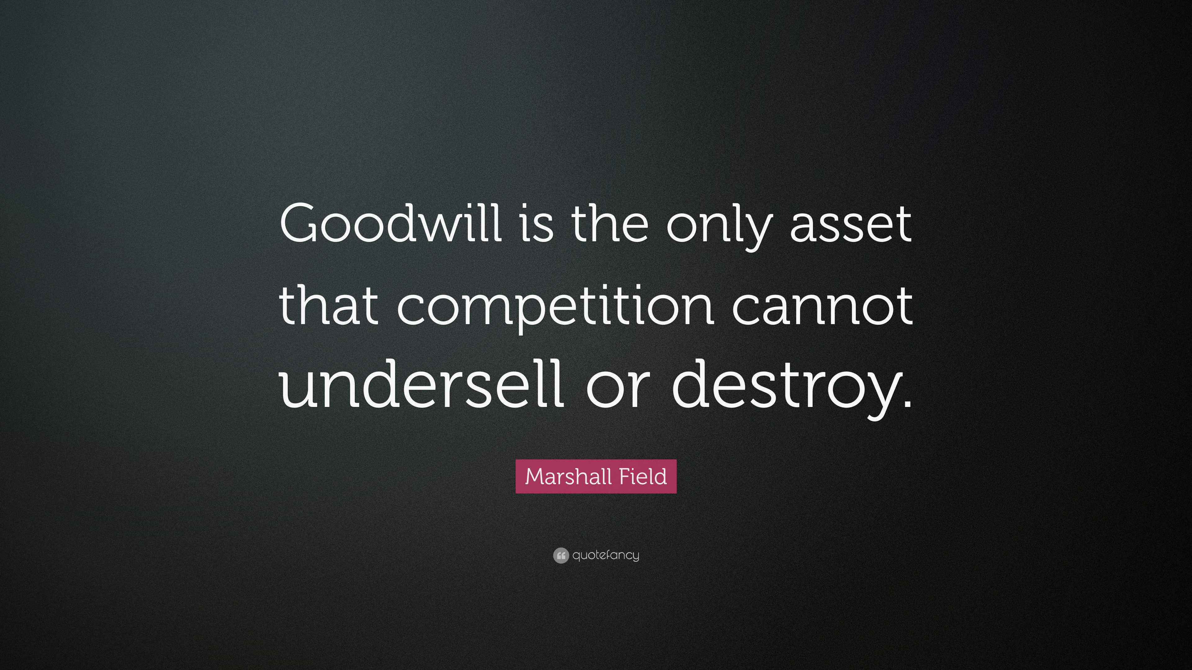 Goodwill Industries Quotes Marshall Field Quote: “Goodwill Is The
