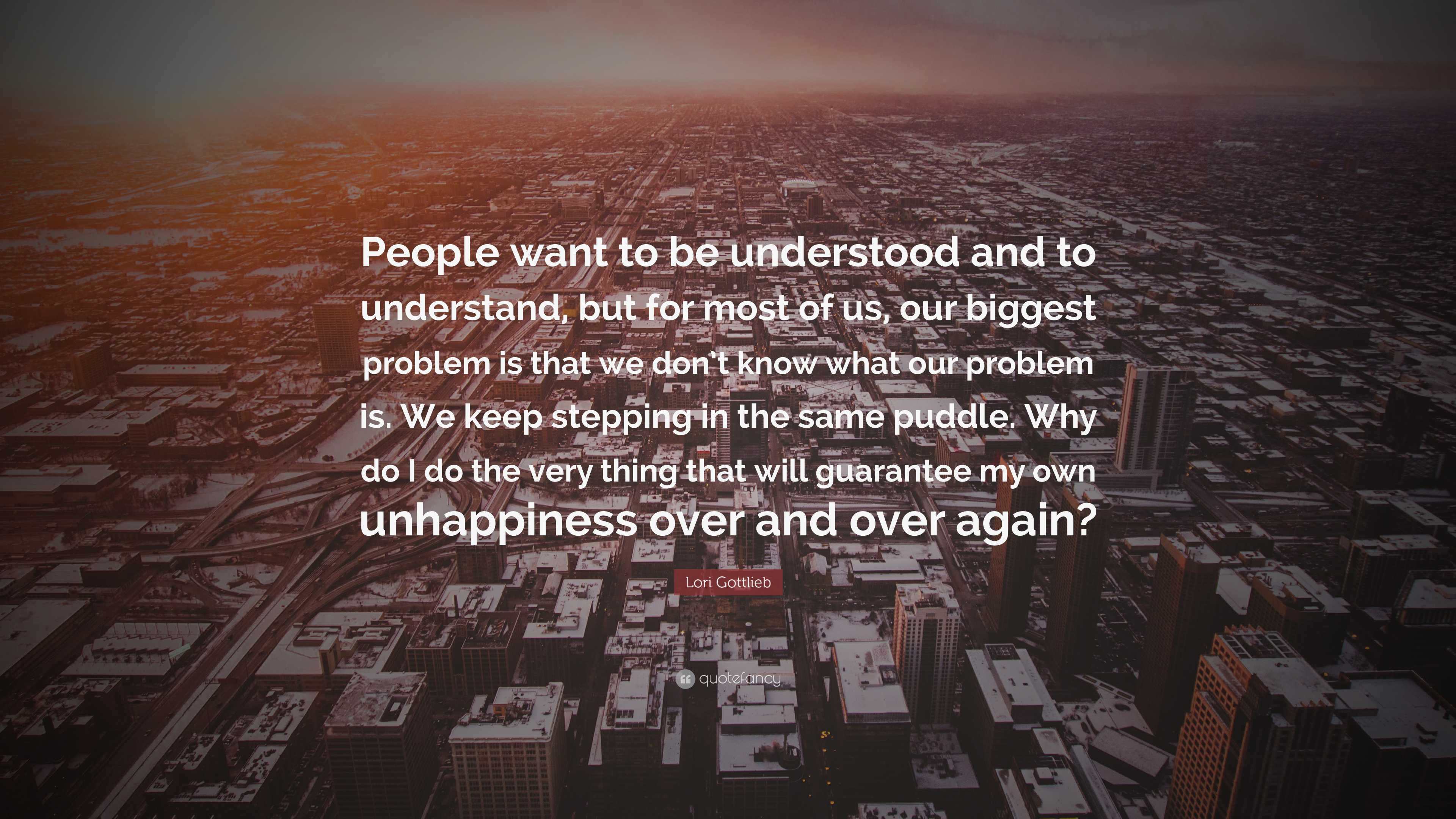 Lori Gottlieb Quote: “People want to be understood and to understand ...